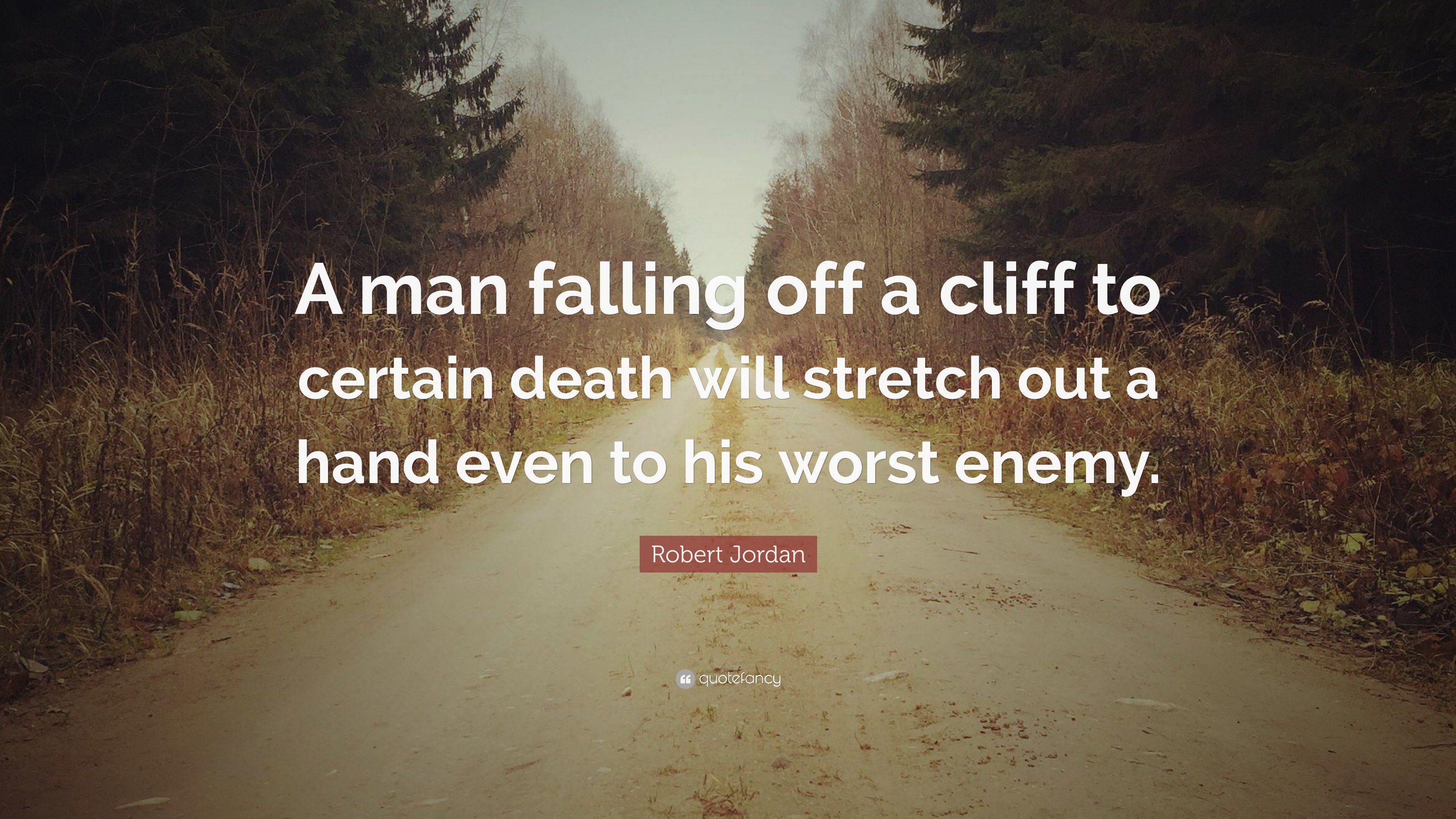 Robert Jordan Quote: “A man falling off a cliff to certain death will ...