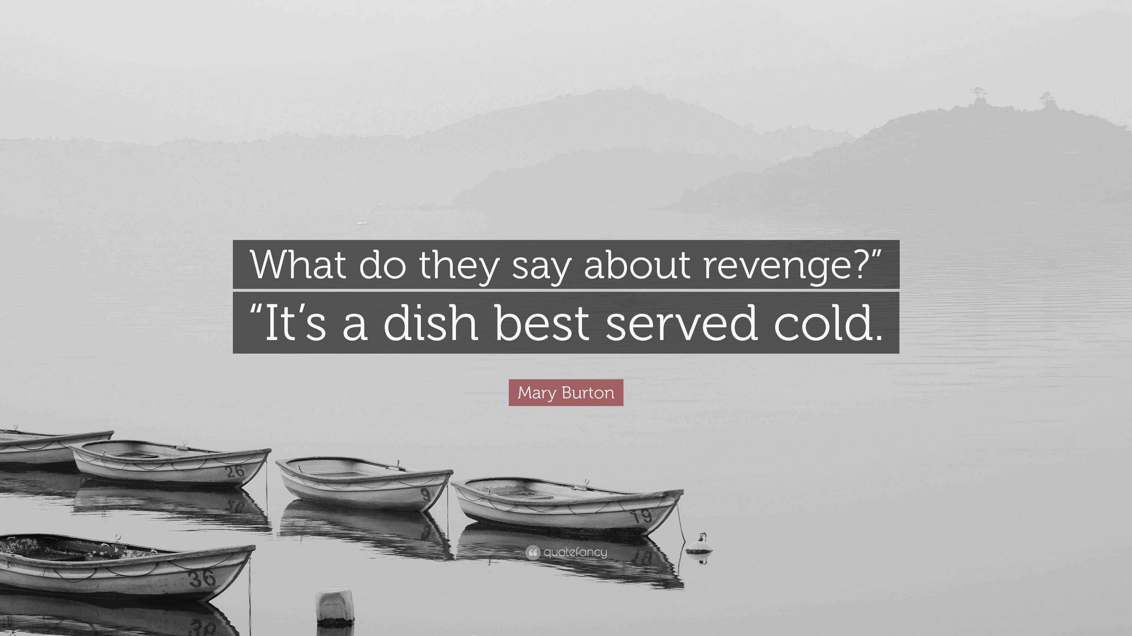 Mary Burton Quote: “What do they say about revenge?” “It’s a dish best ...