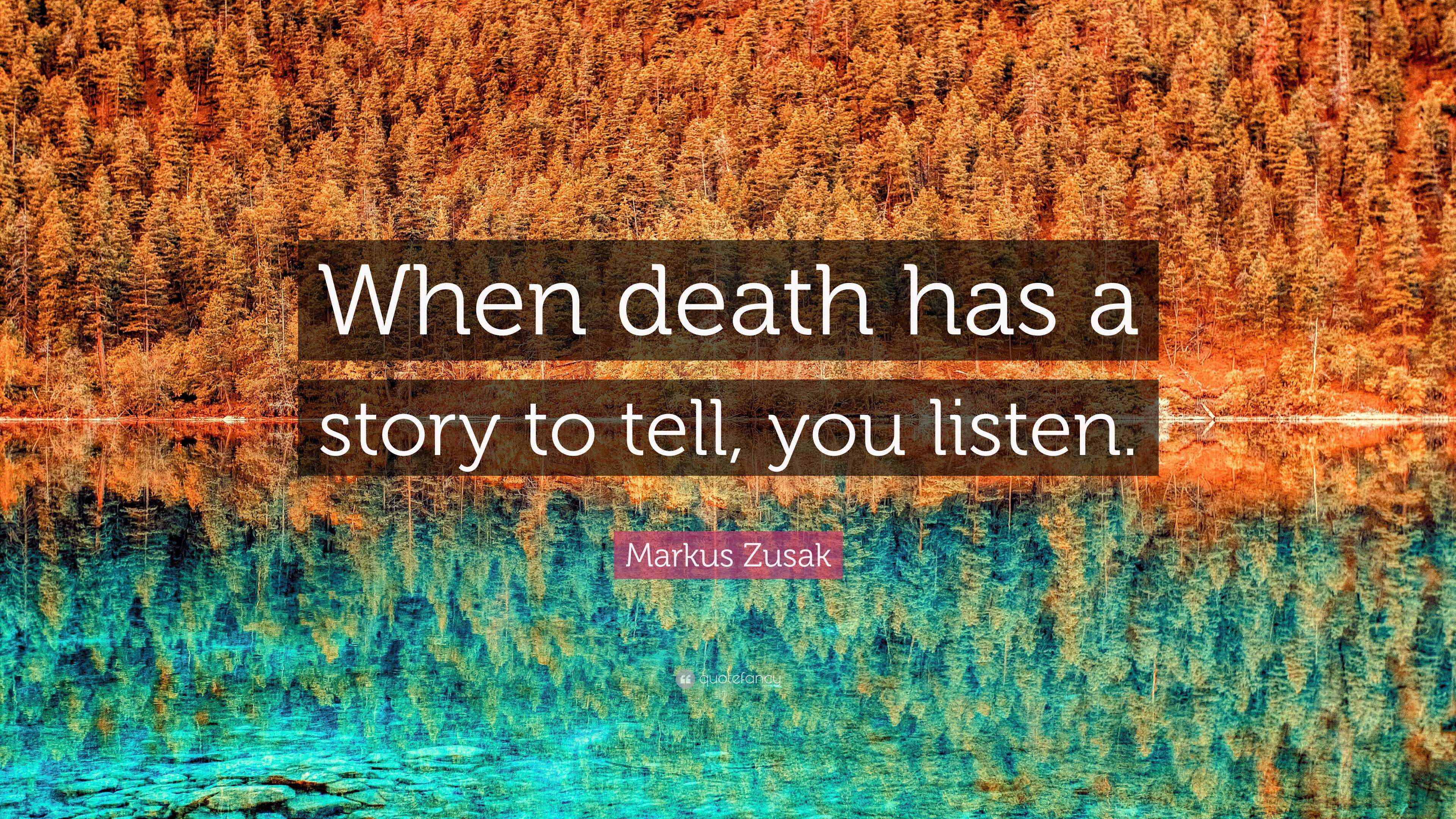 Markus Zusak Quote: “When death has a story to tell, you listen.”