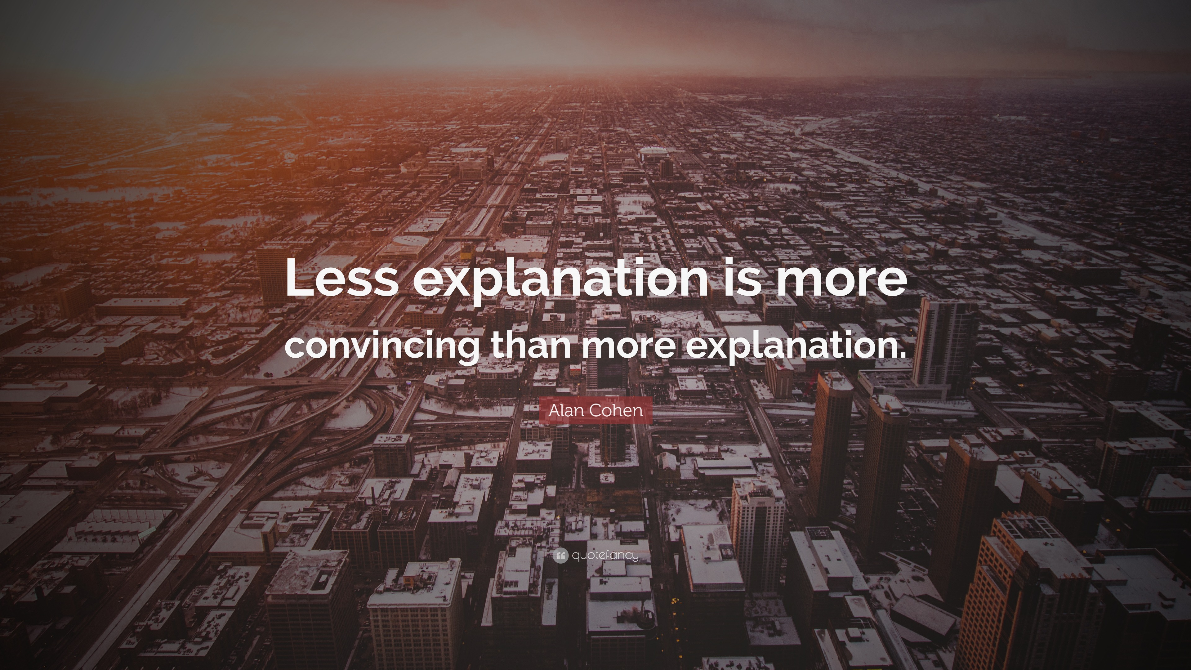 Alan Cohen Quote: “Less explanation is more convincing than more ...