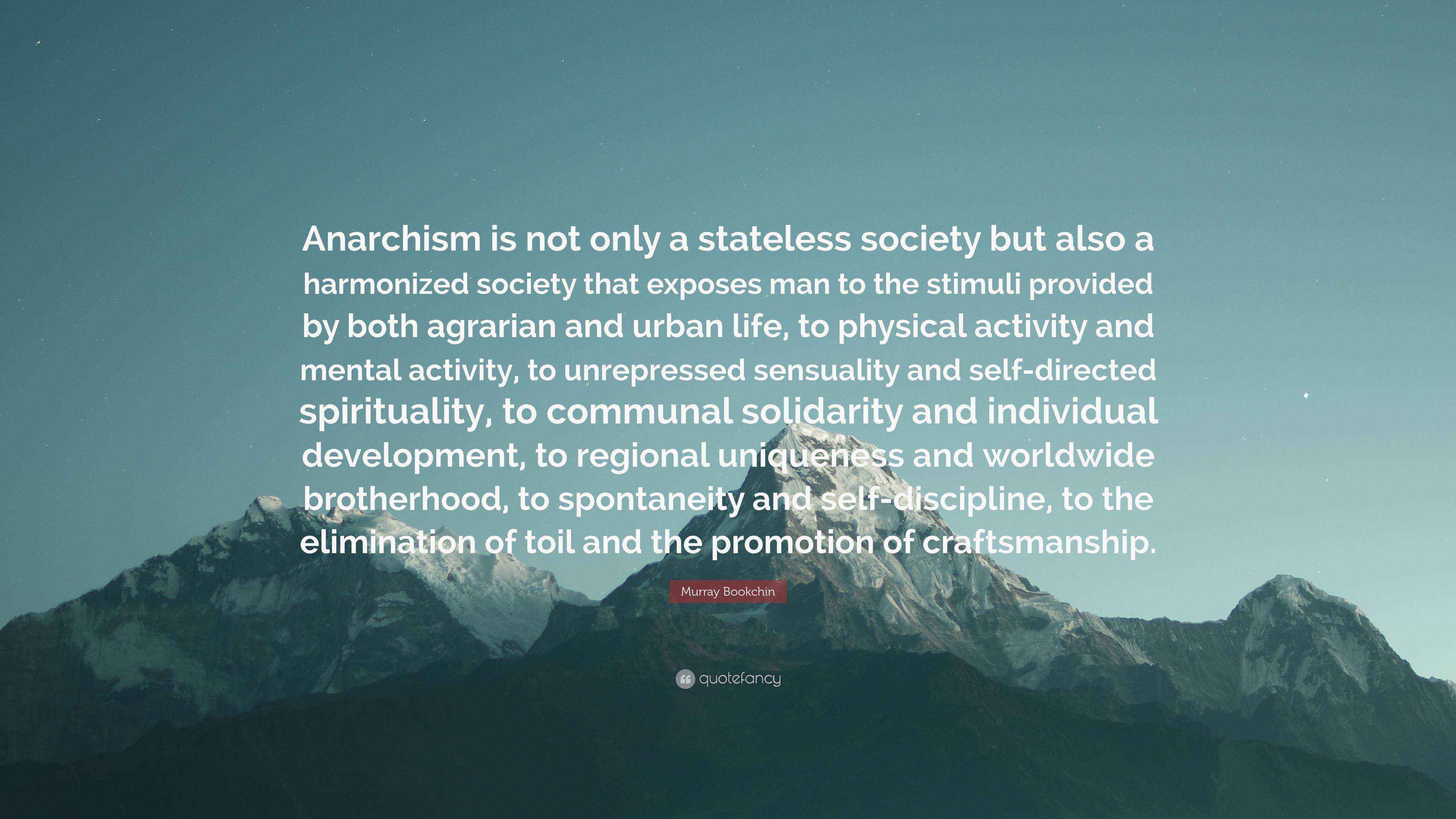 Murray Bookchin Quote: “Anarchism is not only a stateless society but ...