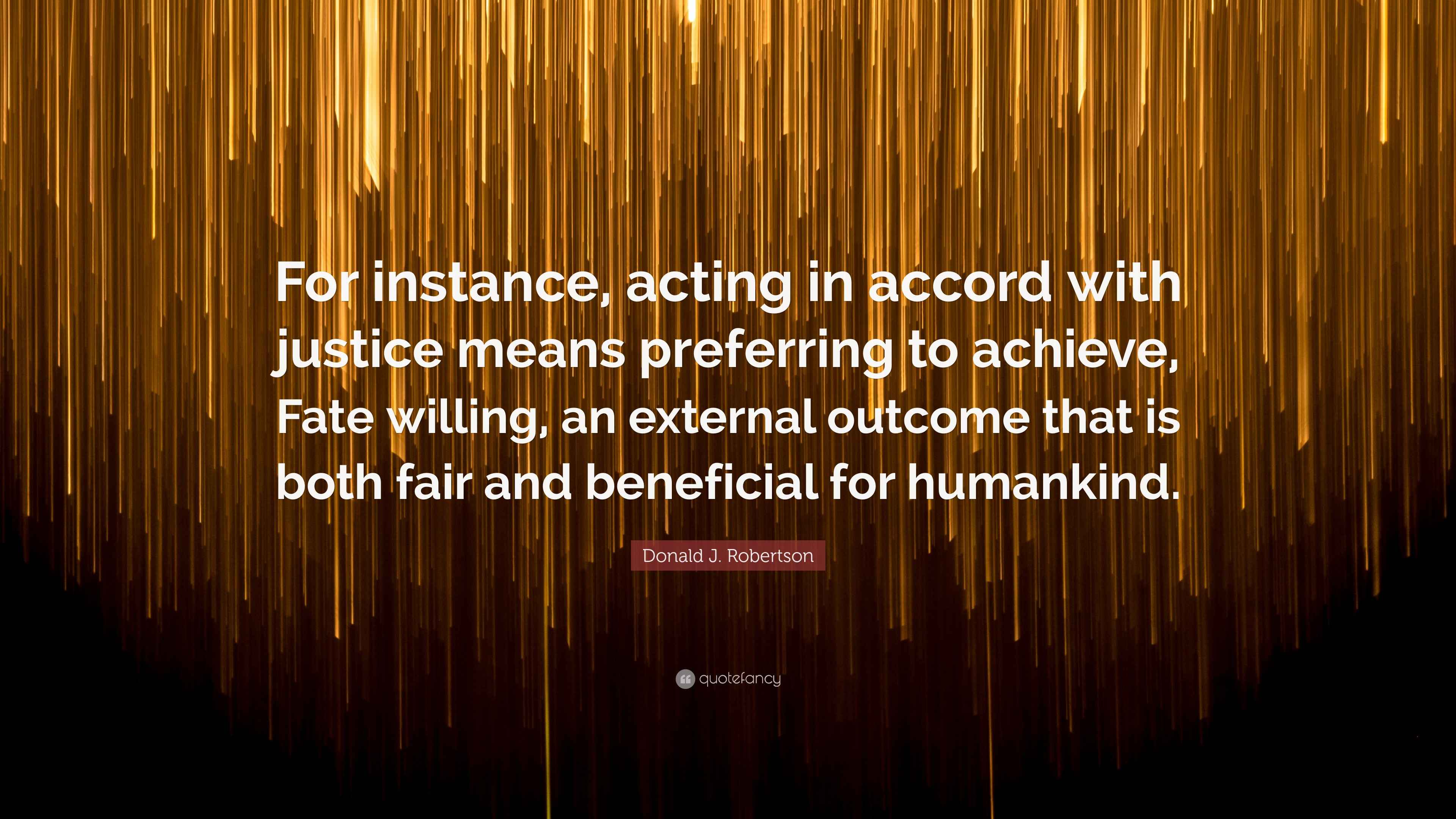 Donald J. Robertson Quote: “For instance, acting in accord with justice ...