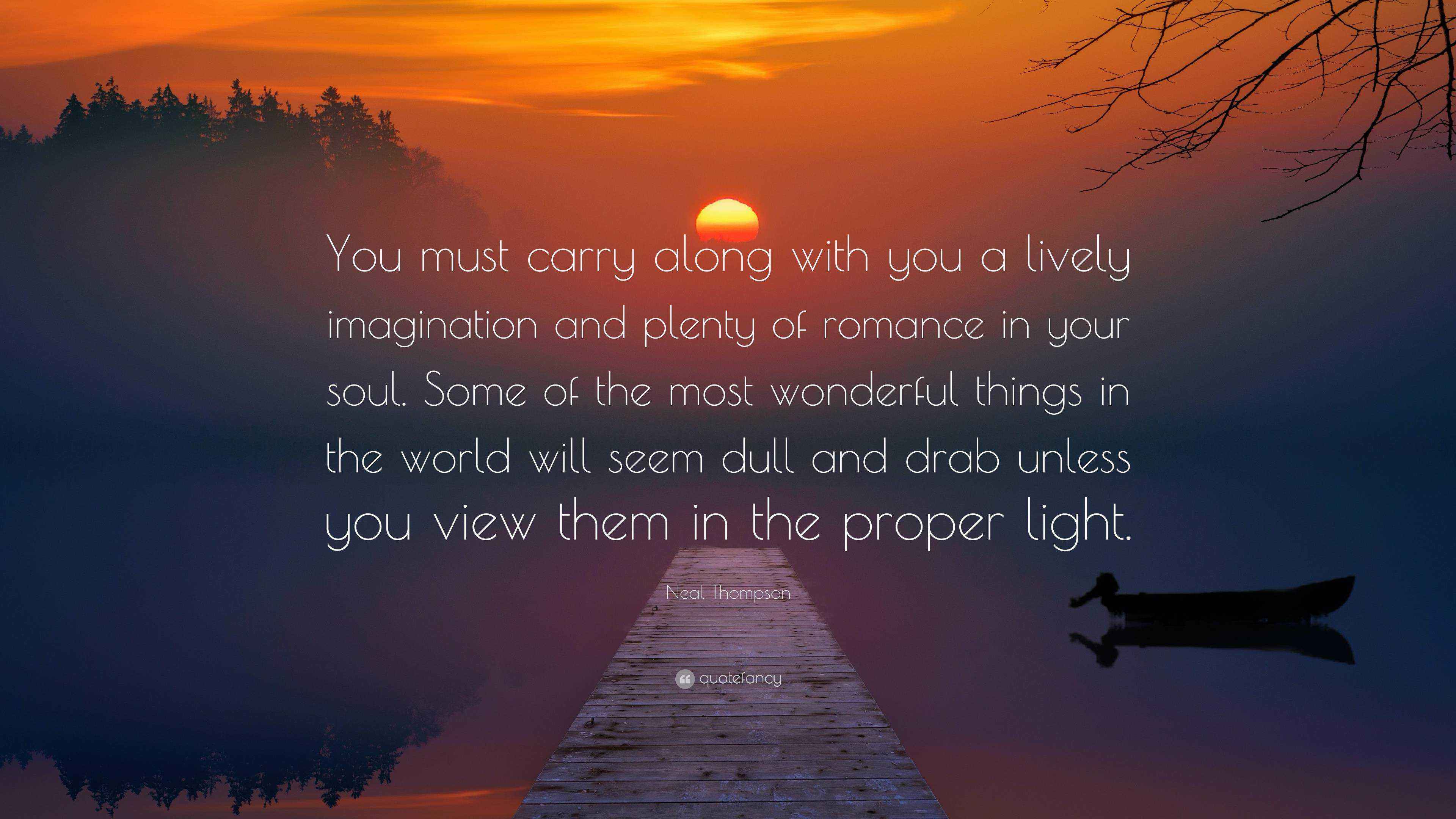 Neal Thompson Quote: “You must carry along with you a lively ...