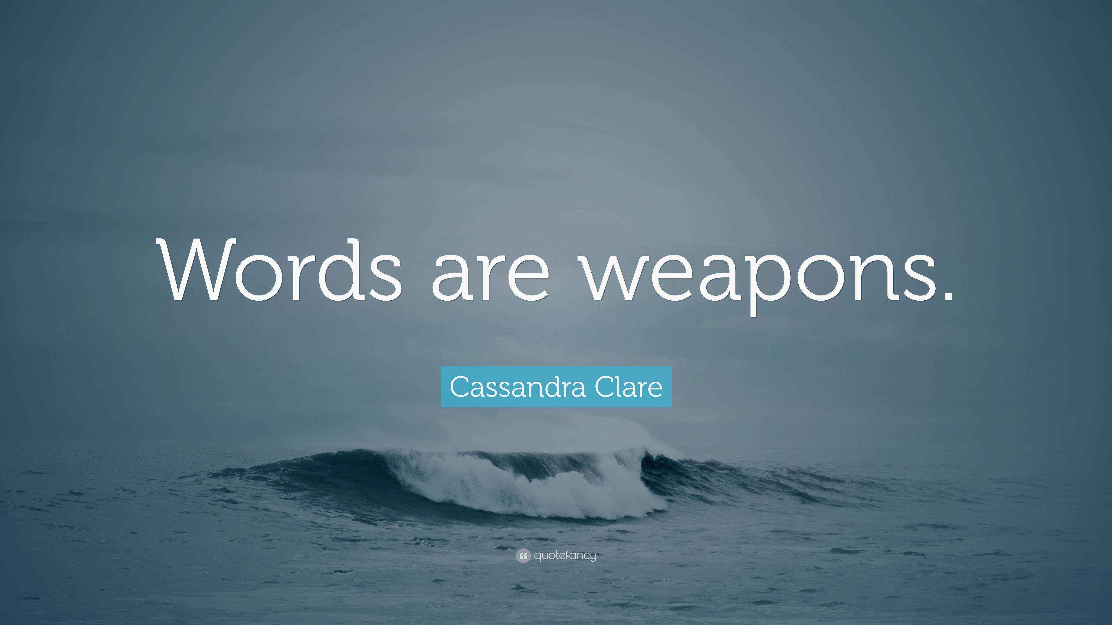 Cassandra Clare Quote: “Words are weapons.”