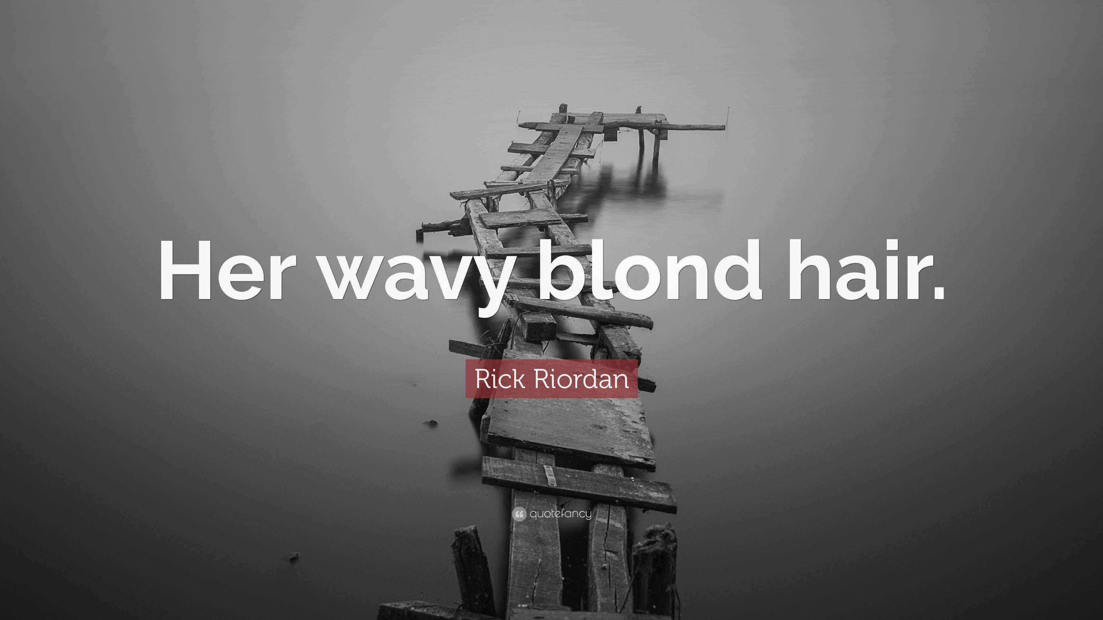 Rick Riordan Quote: “Her wavy blond hair.”
