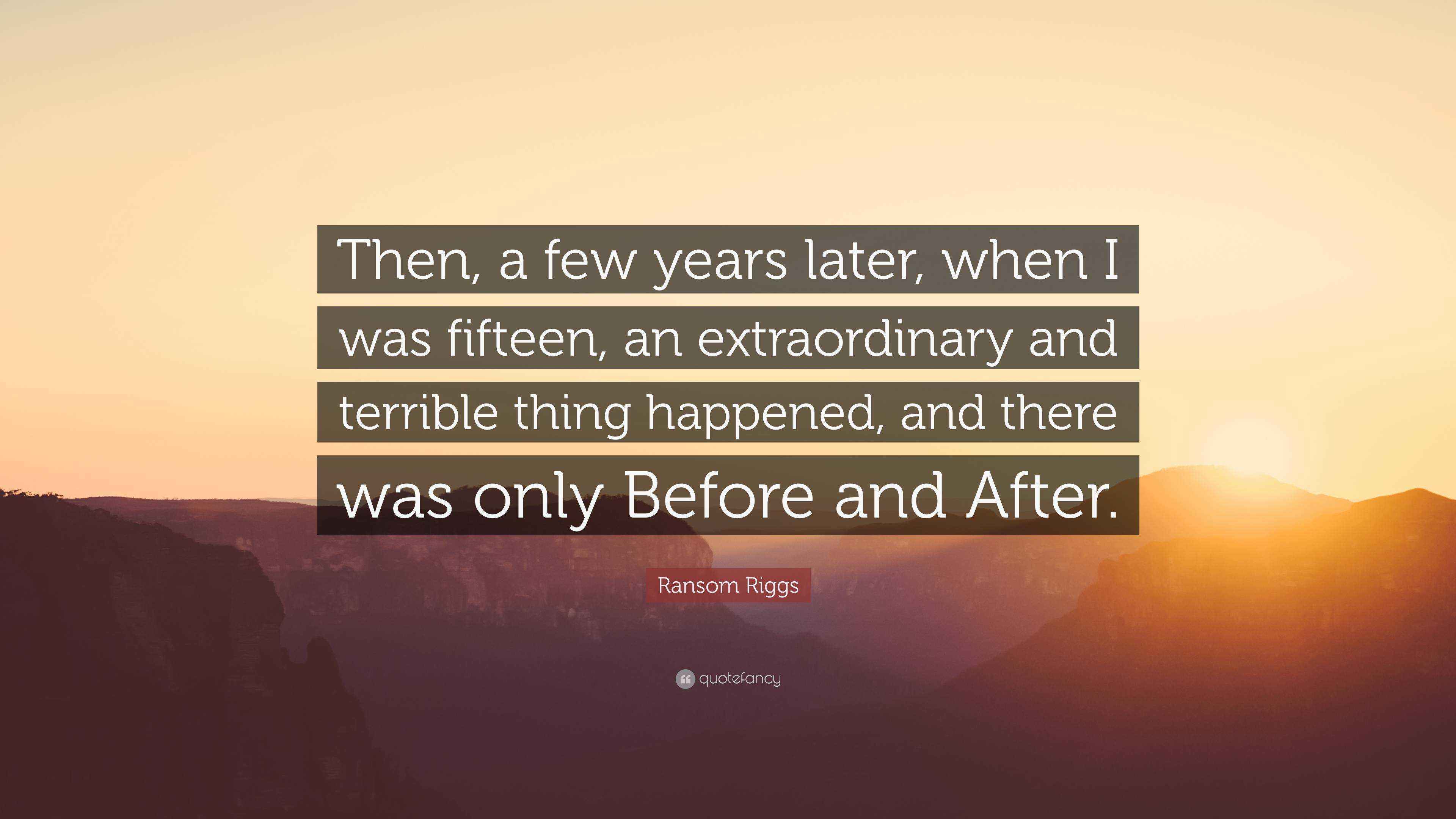 Ransom Riggs Quote: “Then, a few years later, when I was fifteen, an ...