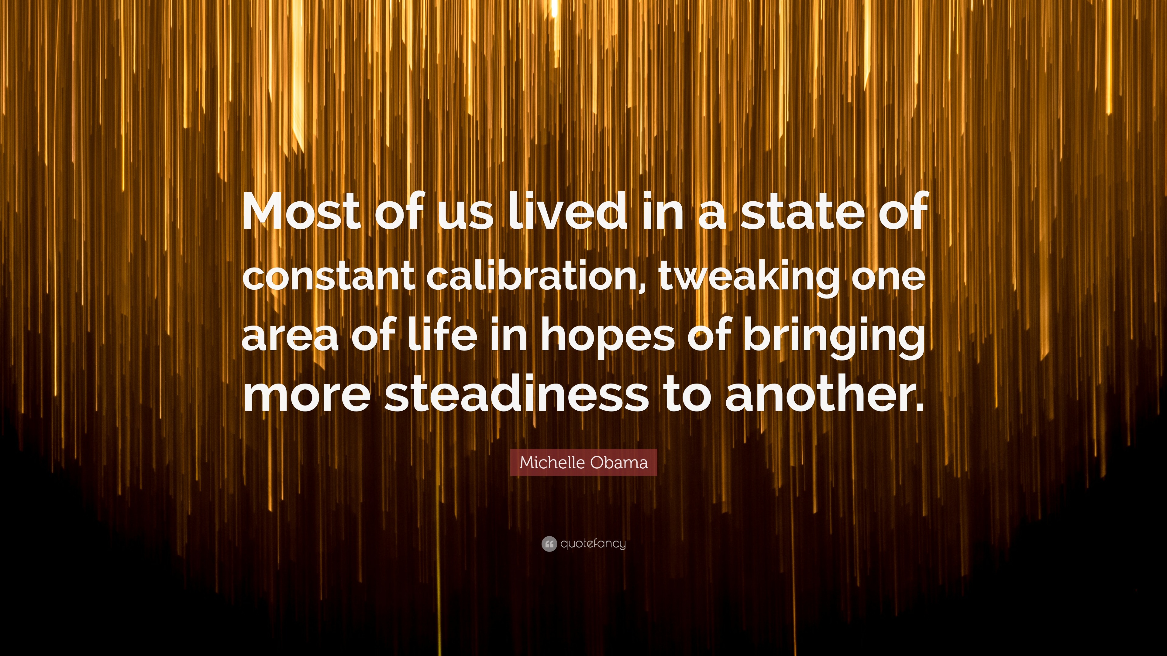 Michelle Obama Quote: “Most of us lived in a state of constant ...