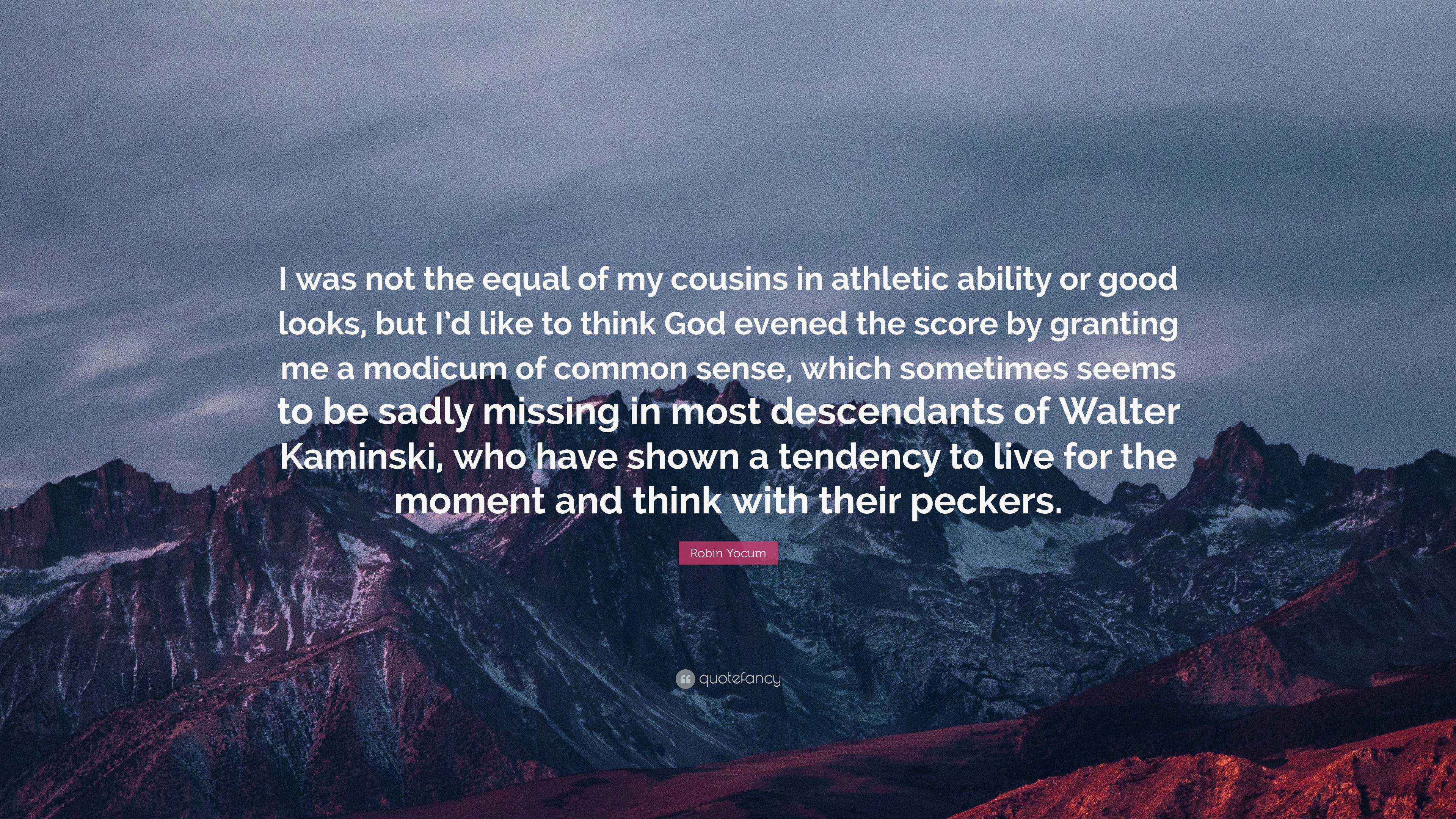 Robin Yocum Quote: “I was not the equal of my cousins in athletic ...