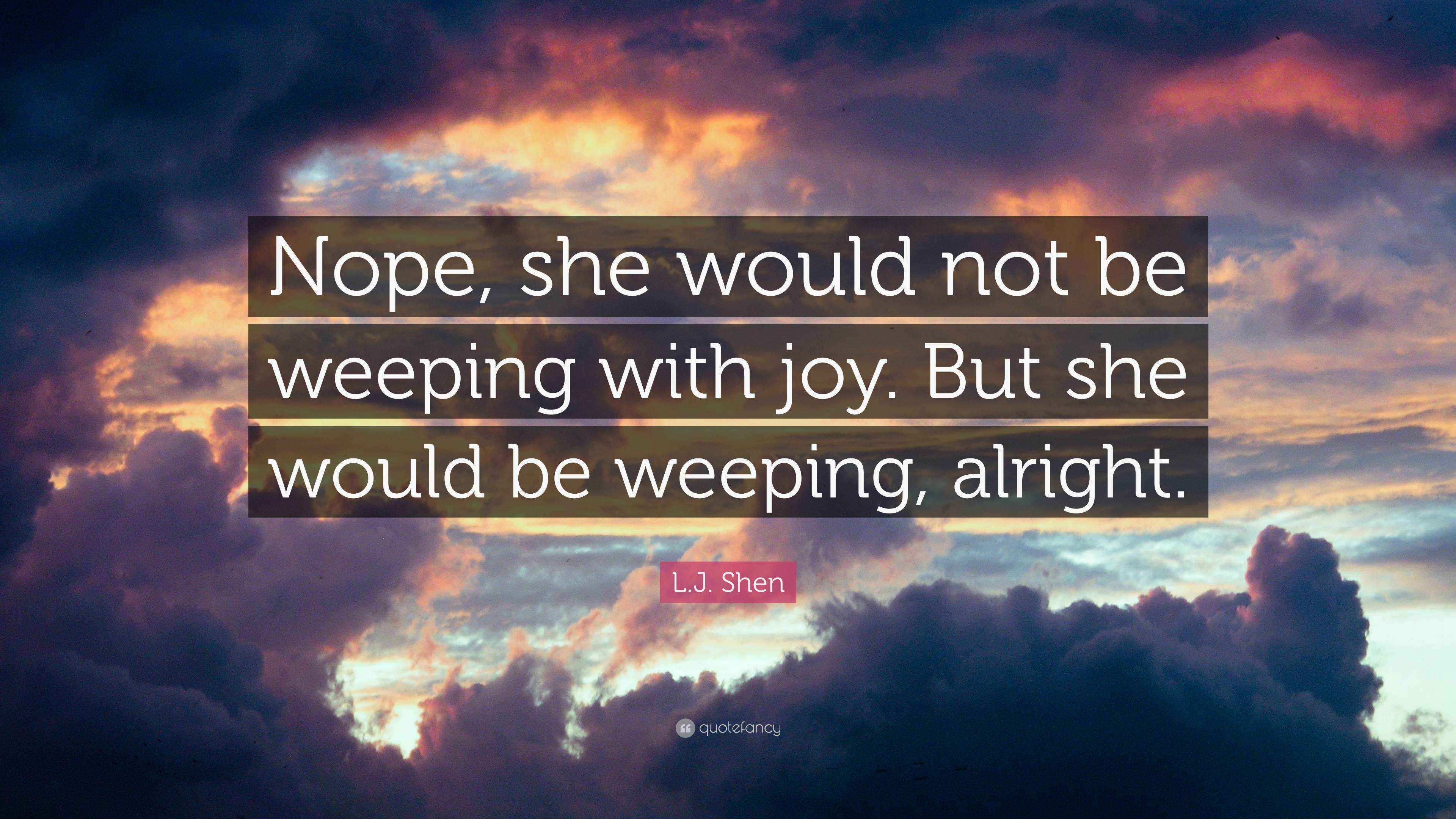 L.J. Shen Quote: “Nope, she would not be weeping with joy. But she ...