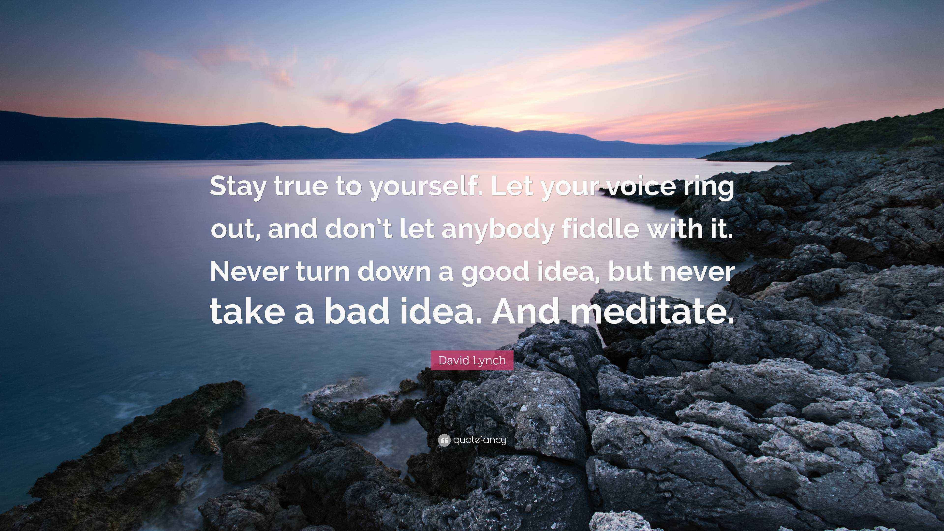 David Lynch Quote: “Stay true to yourself. Let your voice ring out, and ...
