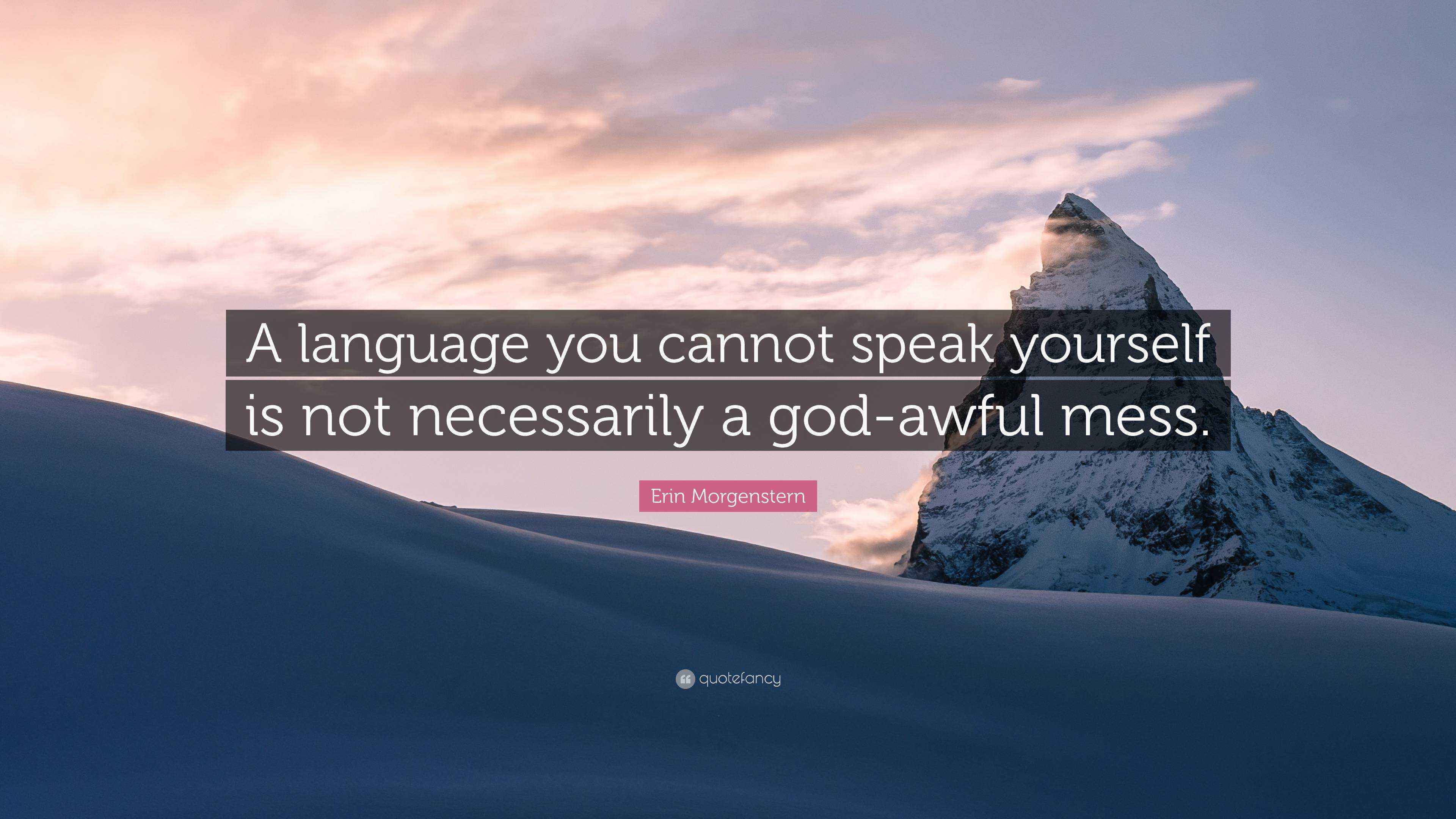 Erin Morgenstern Quote: “A language you cannot speak yourself is not ...