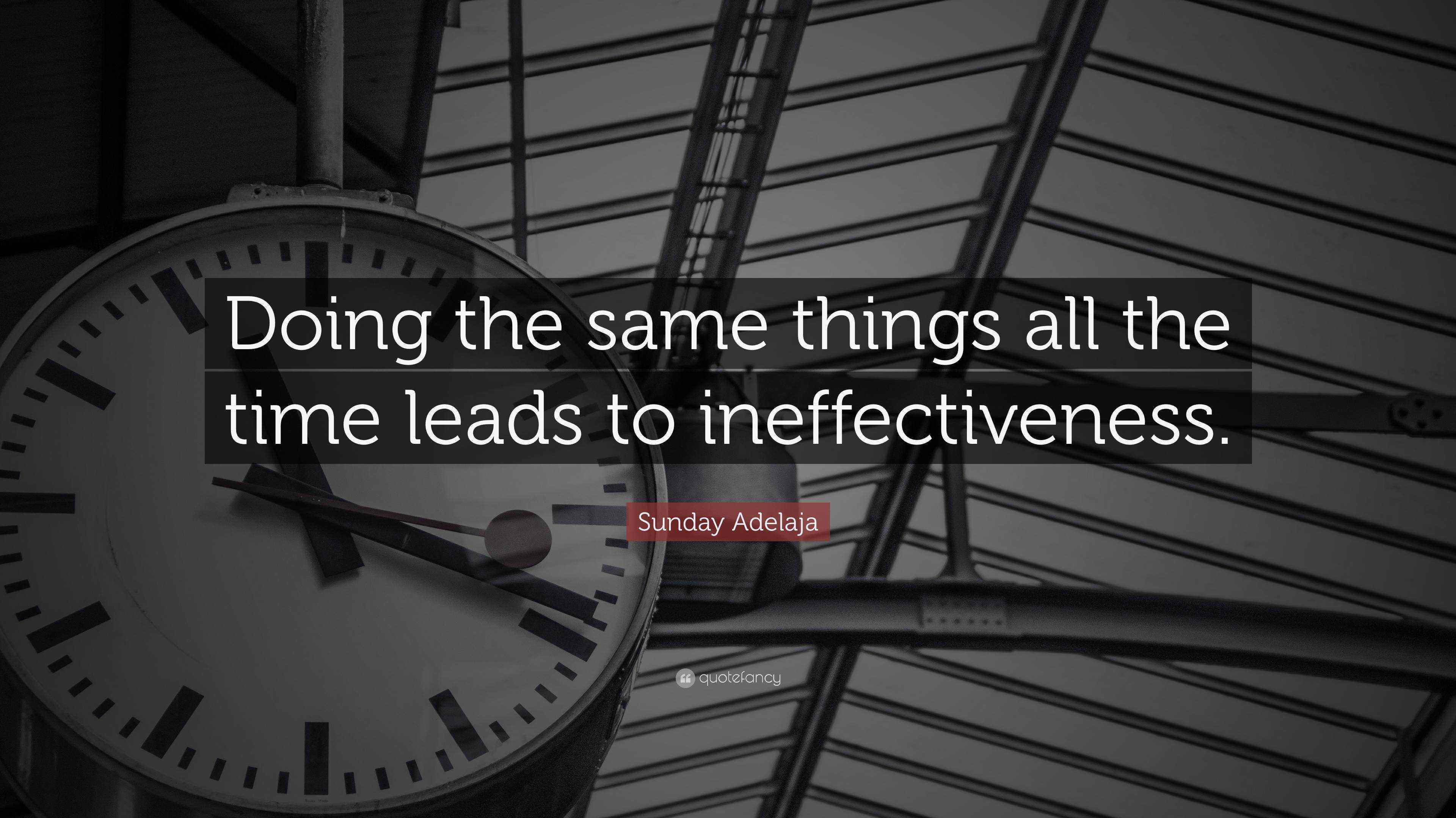 Sunday Adelaja Quote: “Doing the same things all the time leads to ...