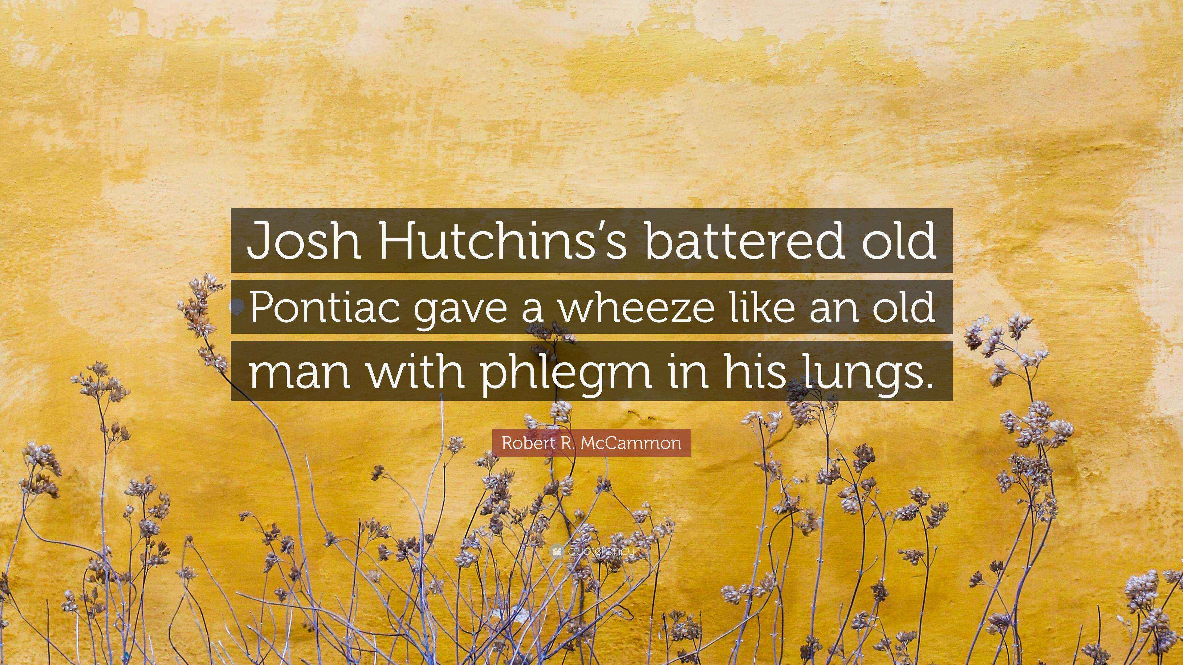 Robert R. McCammon Quote: “Josh Hutchins’s battered old Pontiac gave a ...