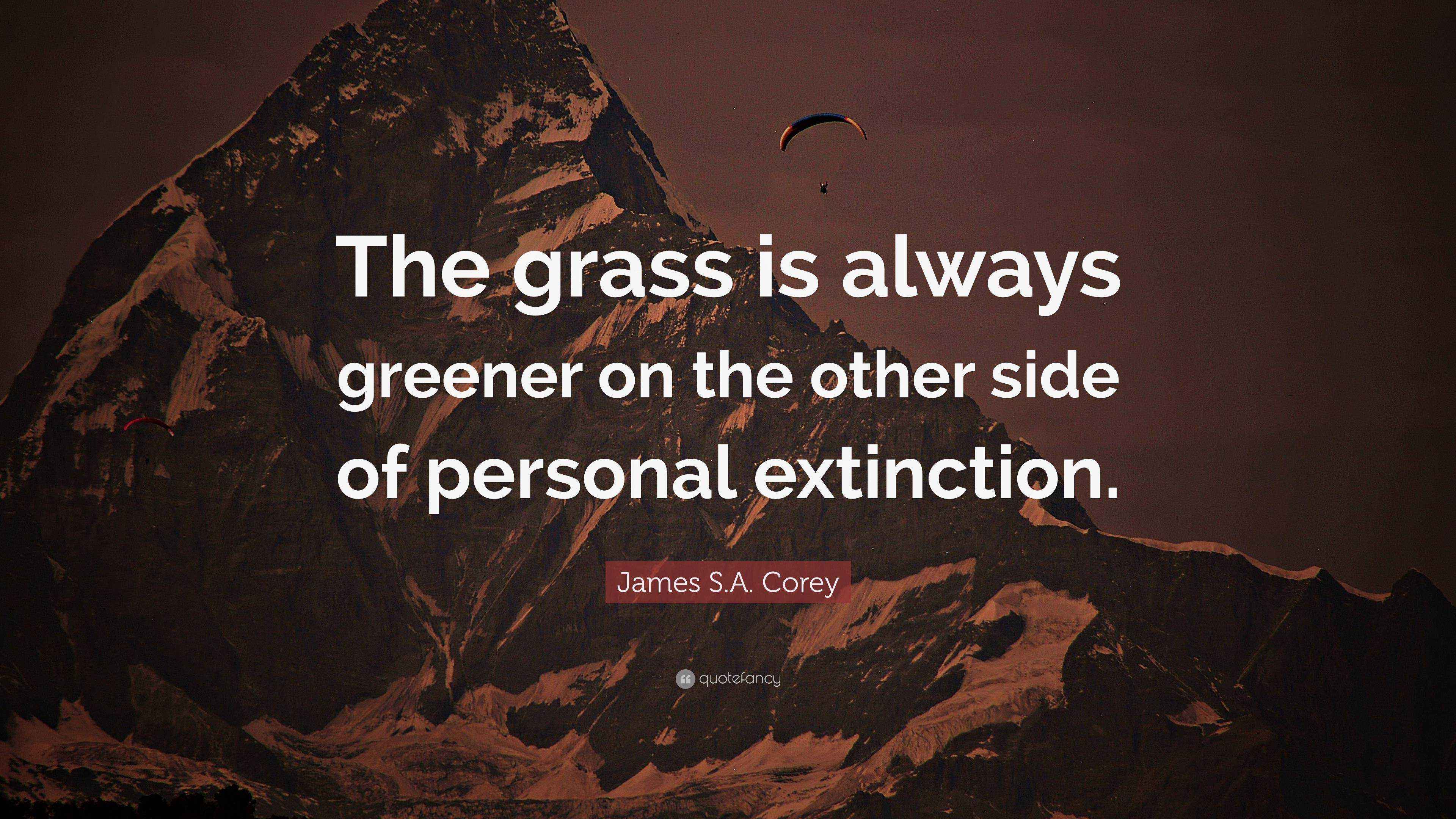 James S.A. Corey Quote: “The grass is always greener on the other side ...