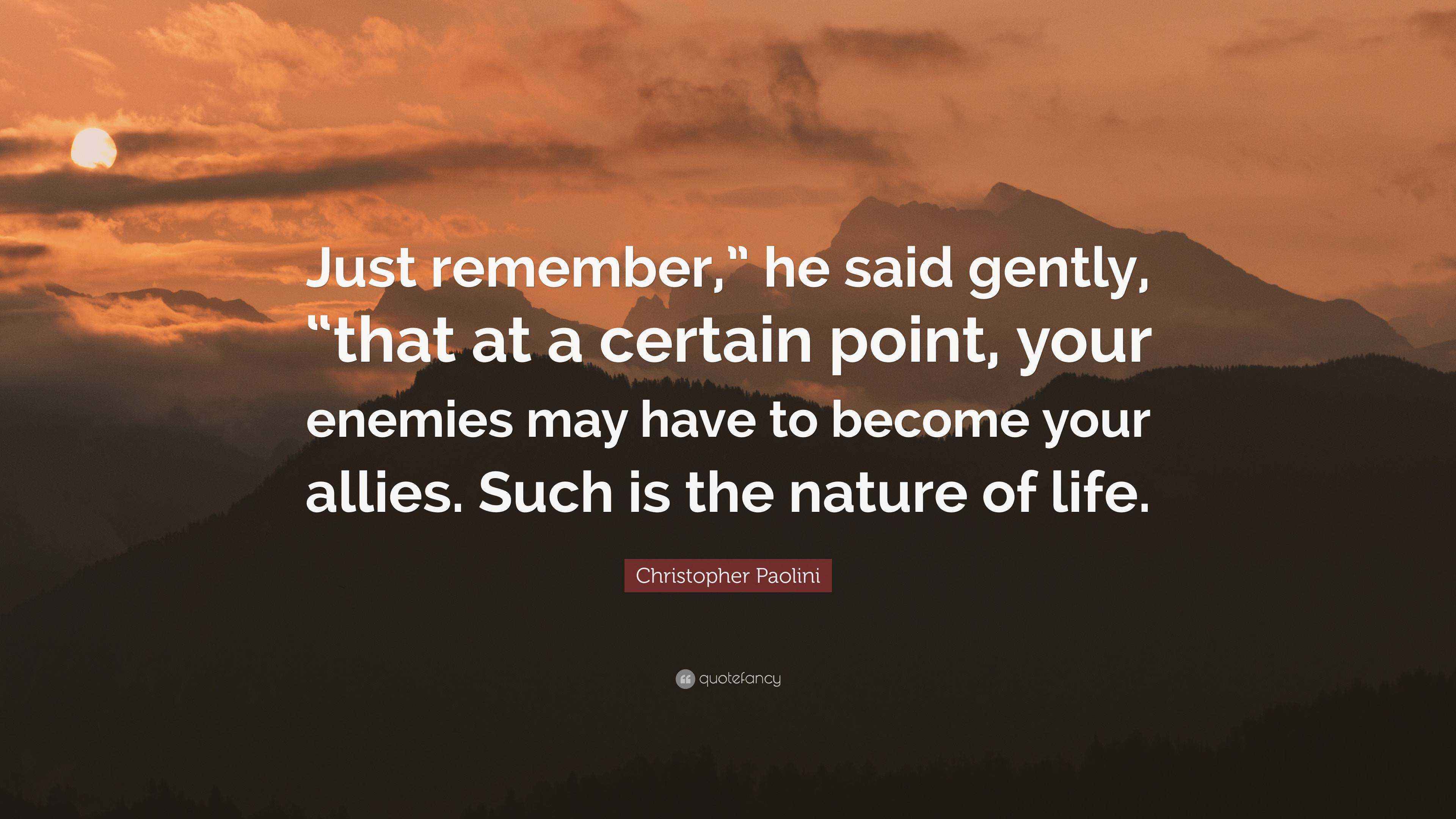 Christopher Paolini Quote: “Just remember,” he said gently, “that at a ...
