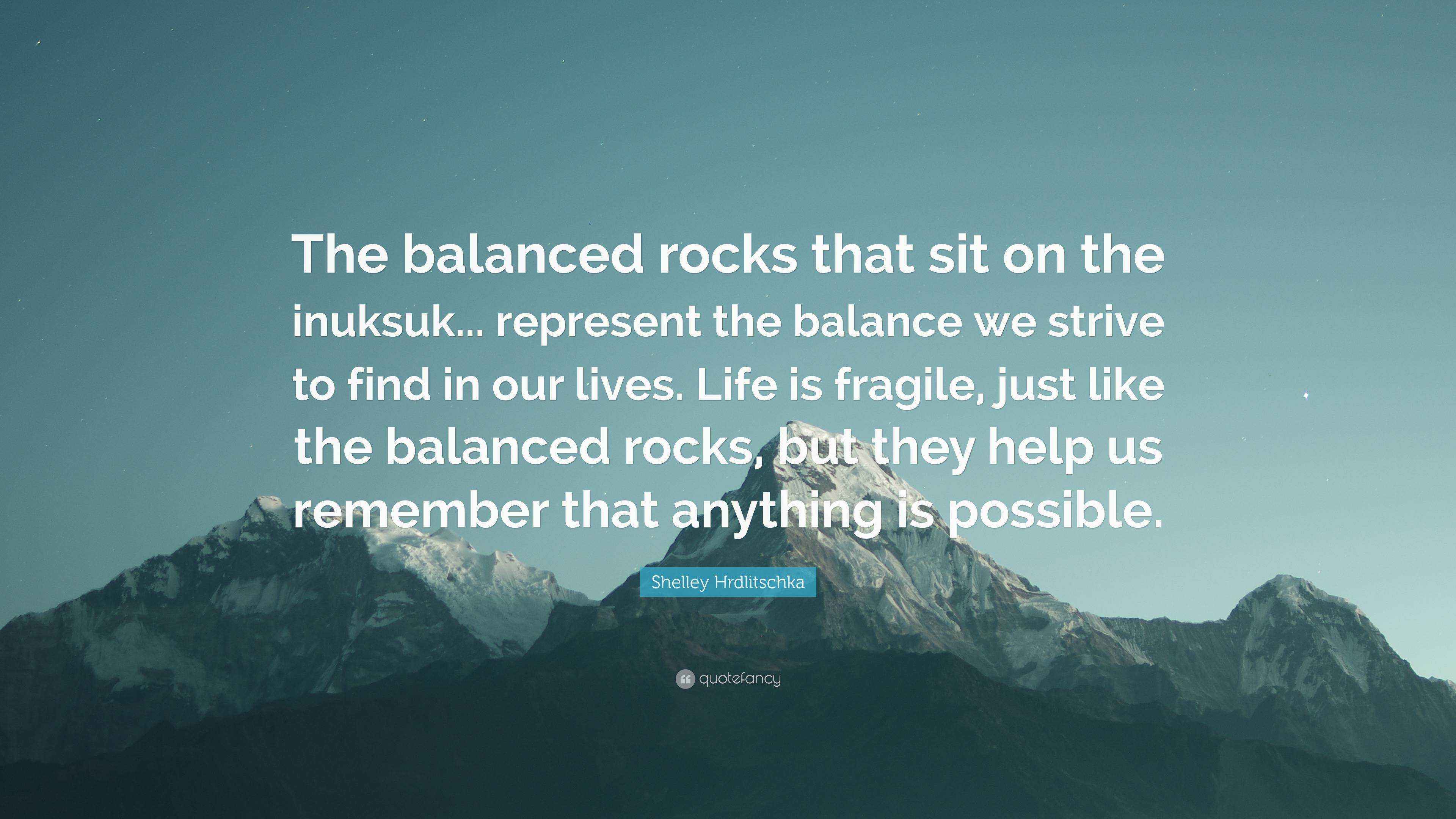 Shelley Hrdlitschka Quote: “The balanced rocks that sit on the inuksuk ...