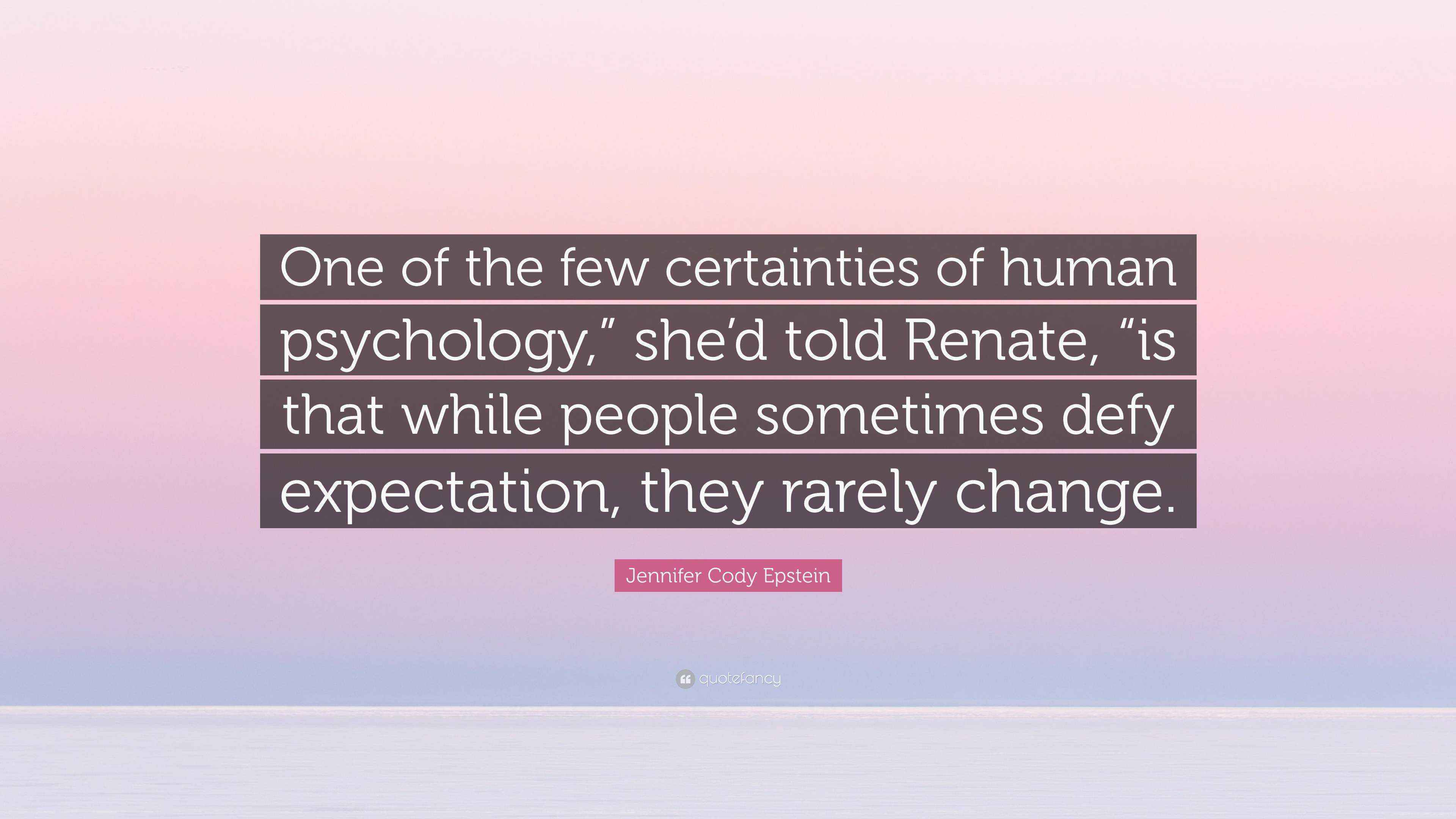 Jennifer Cody Epstein Quote: “One of the few certainties of human ...