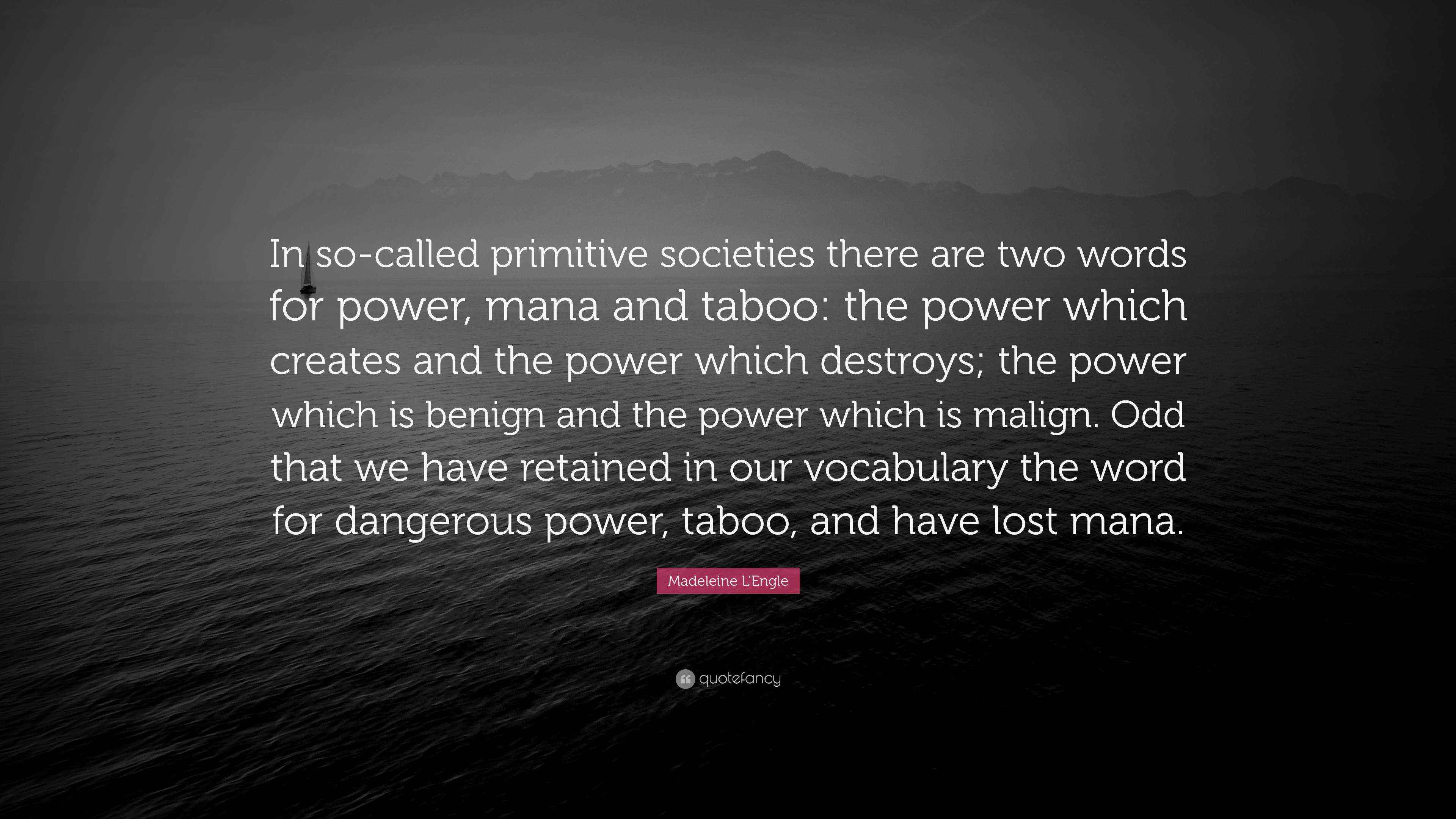 Madeleine L'Engle Quote: “In so-called primitive societies there are ...