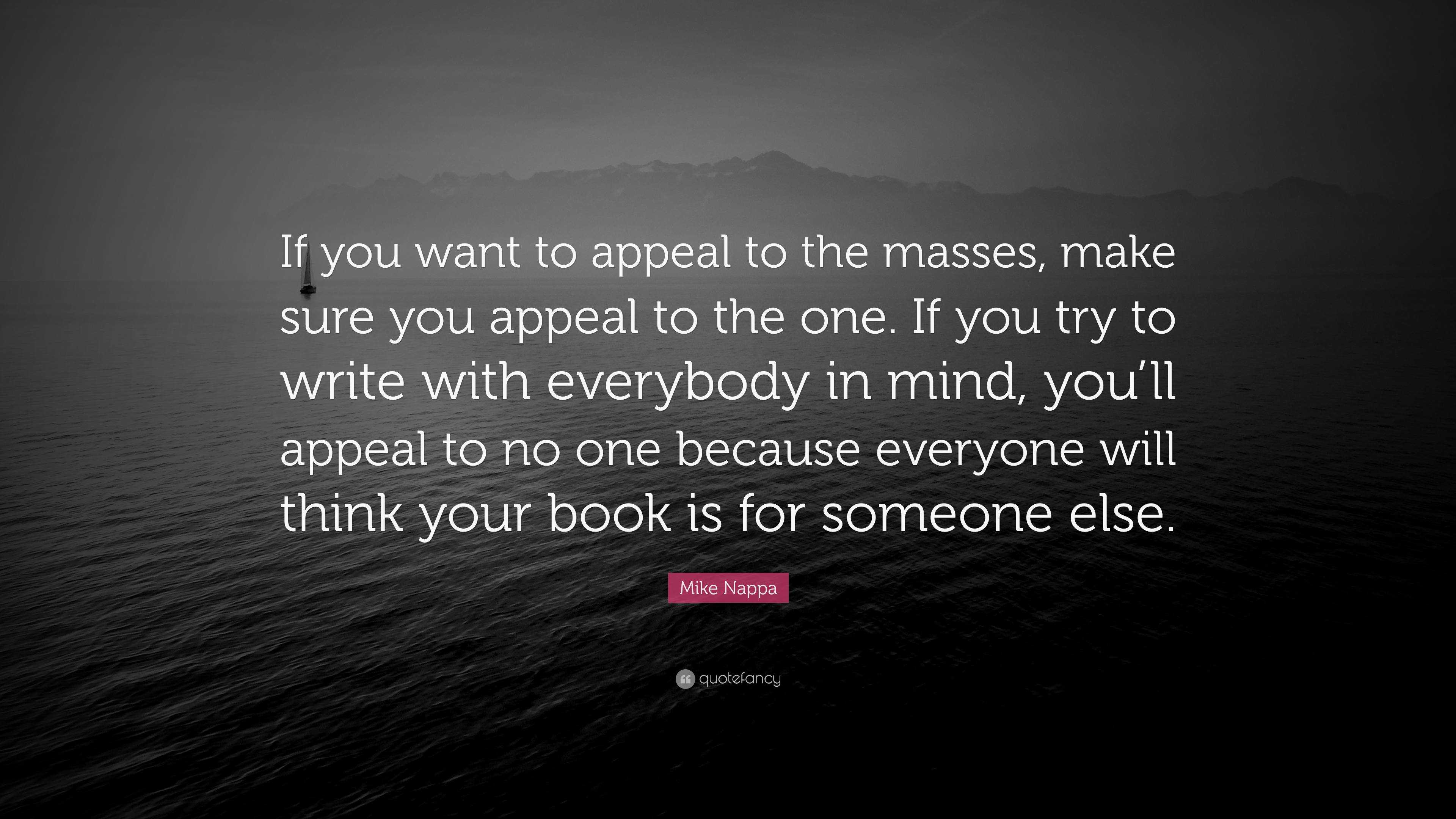 Mike Nappa Quote: “If you want to appeal to the masses, make sure you ...