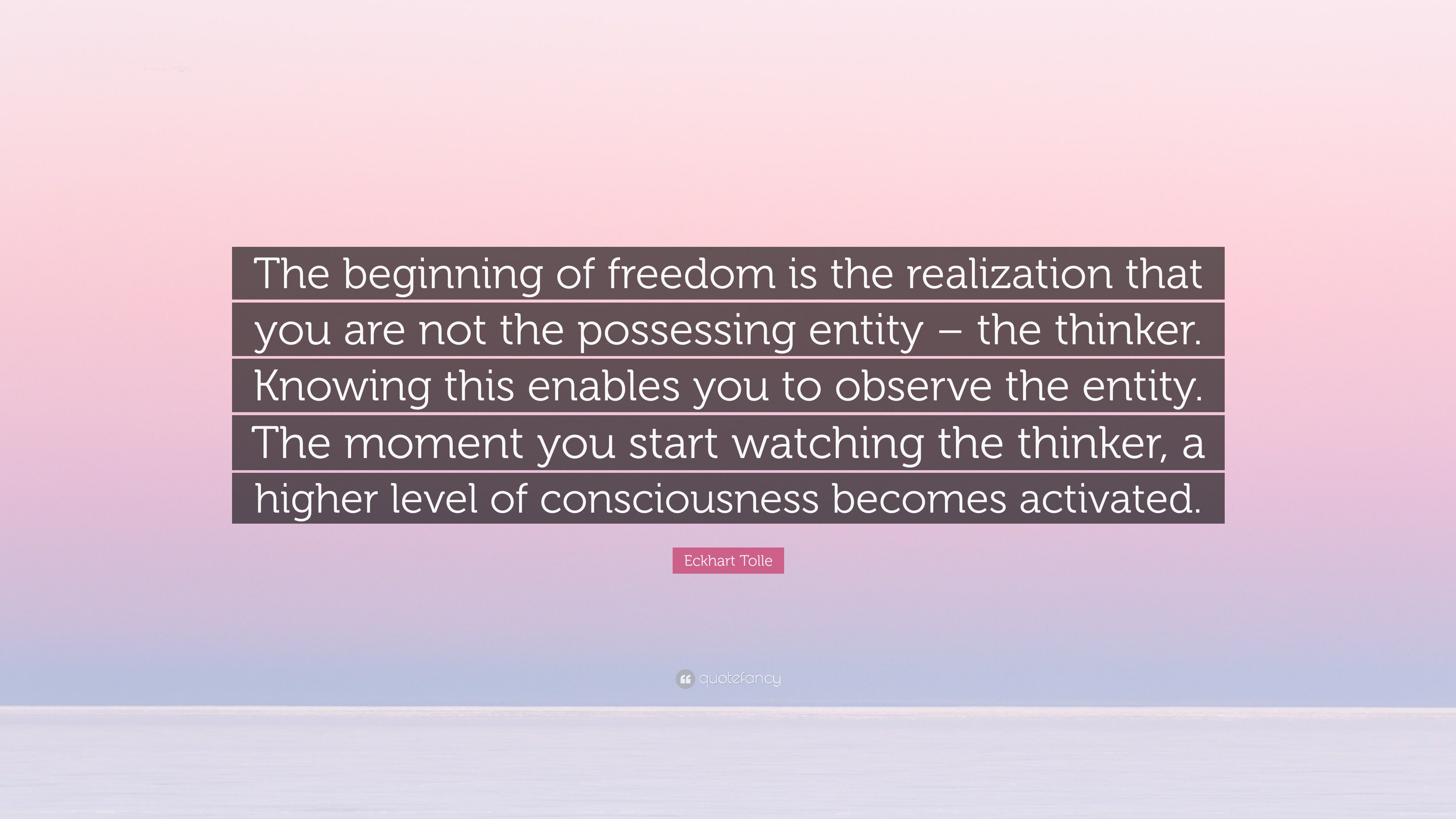 Eckhart Tolle Quote: “The beginning of freedom is the realization that ...