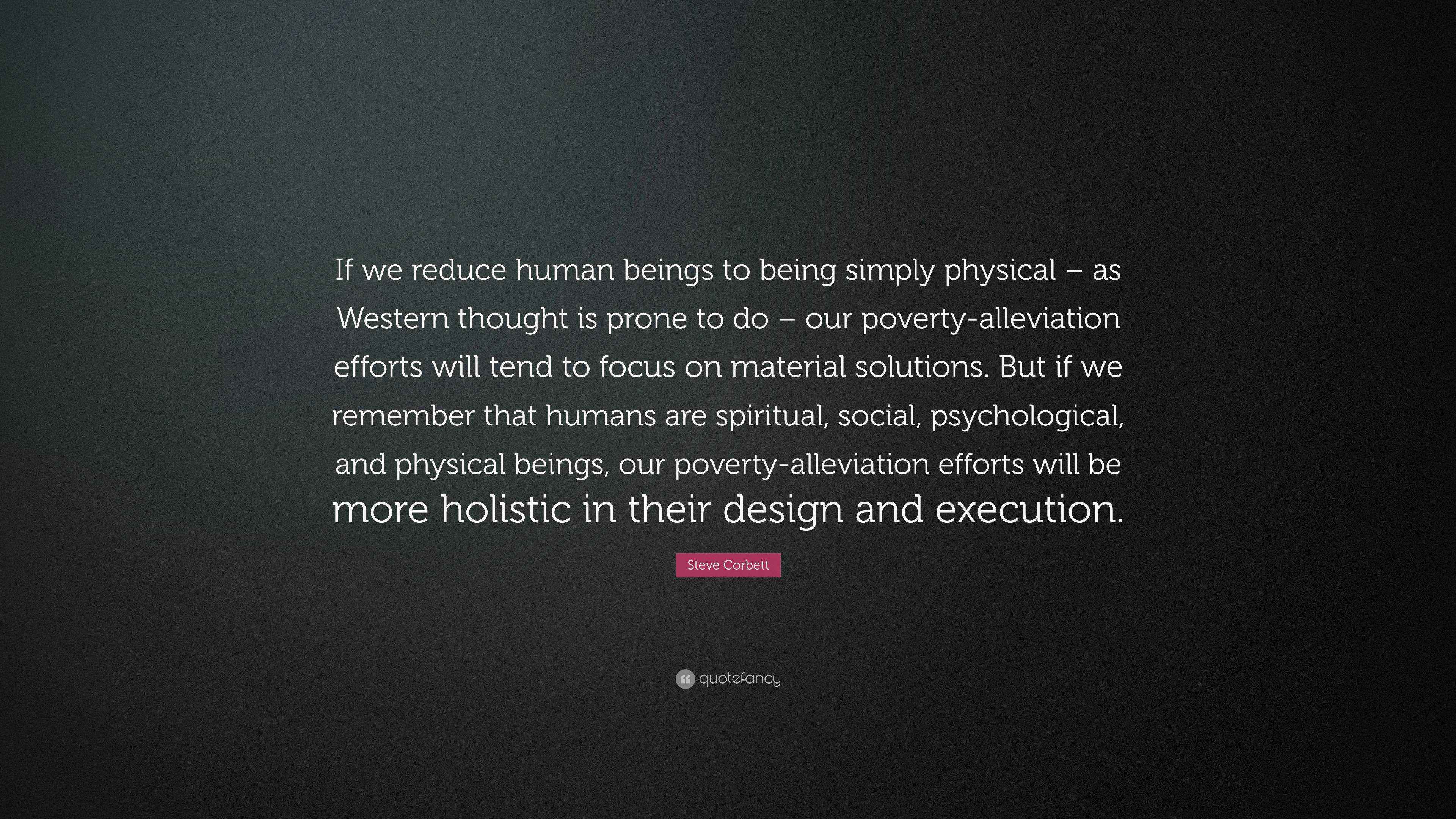 Steve Corbett Quote: “If we reduce human beings to being simply ...