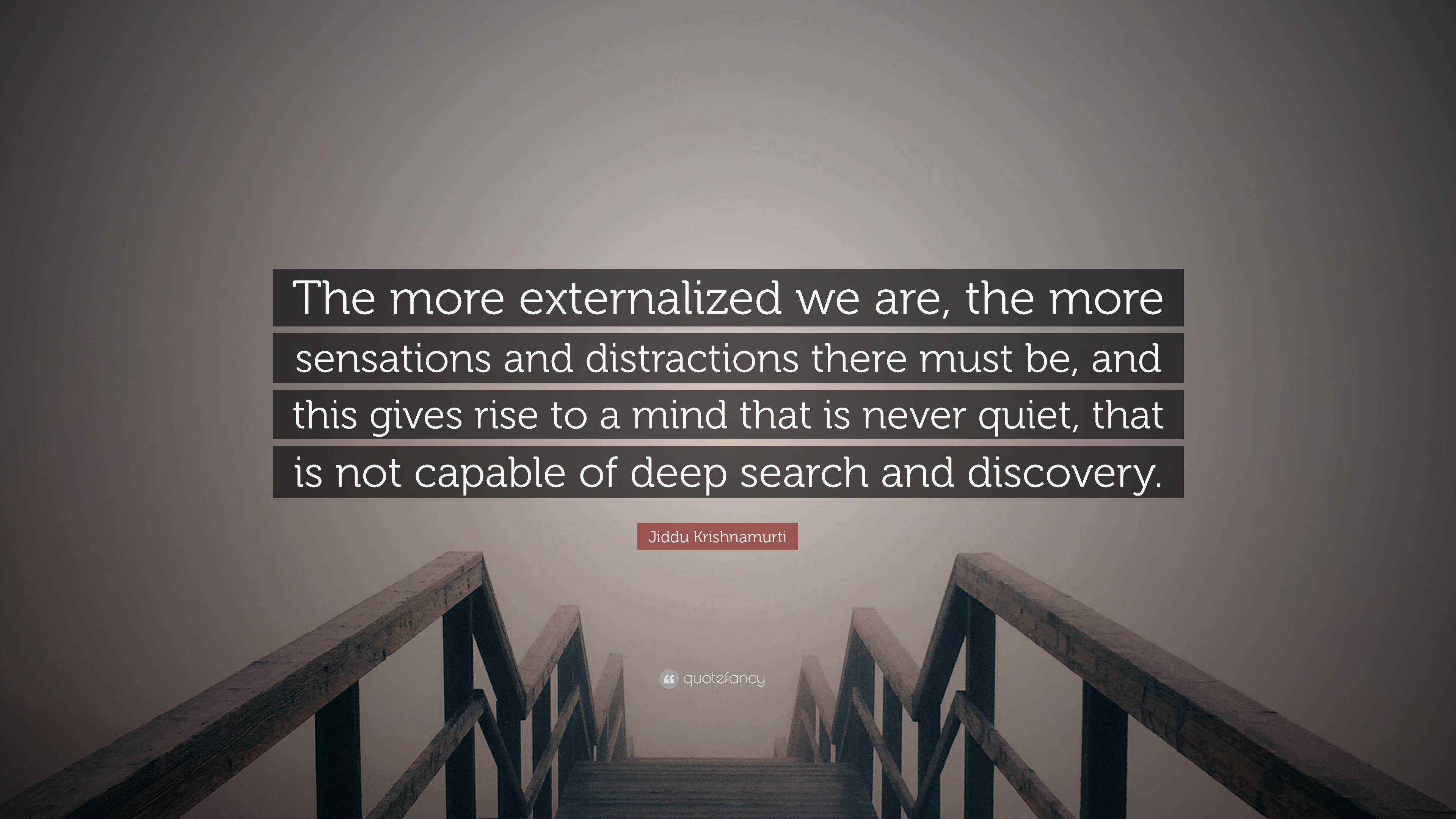 Jiddu Krishnamurti Quote: “The more externalized we are, the more ...