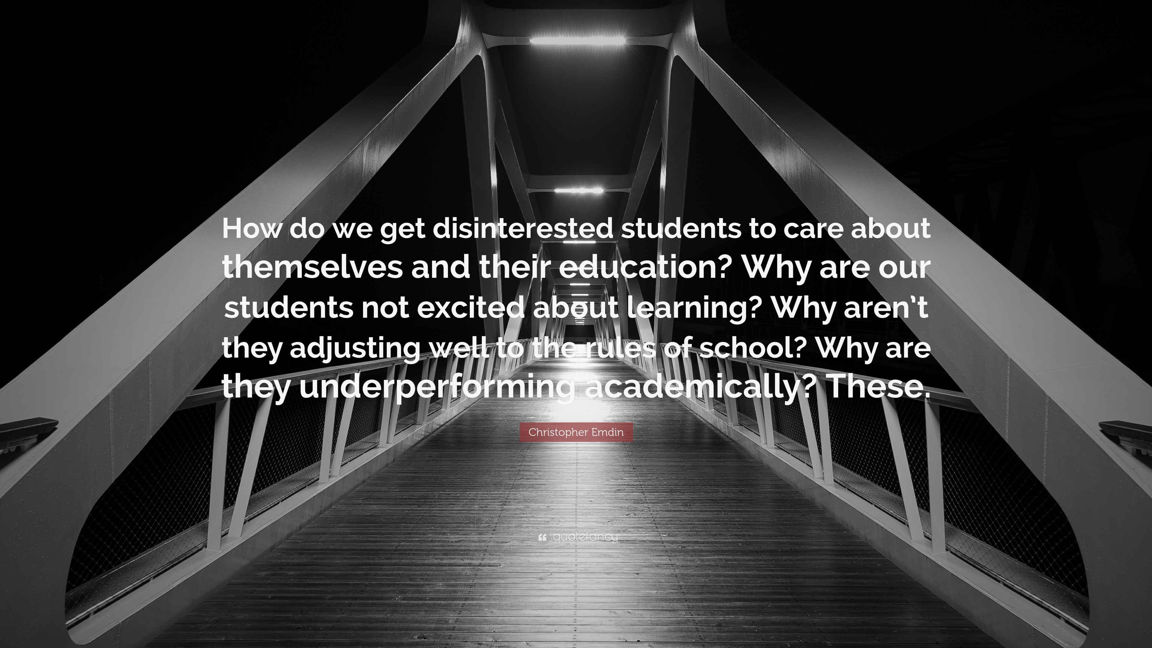 Christopher Emdin Quote: “How do we get disinterested students to care ...