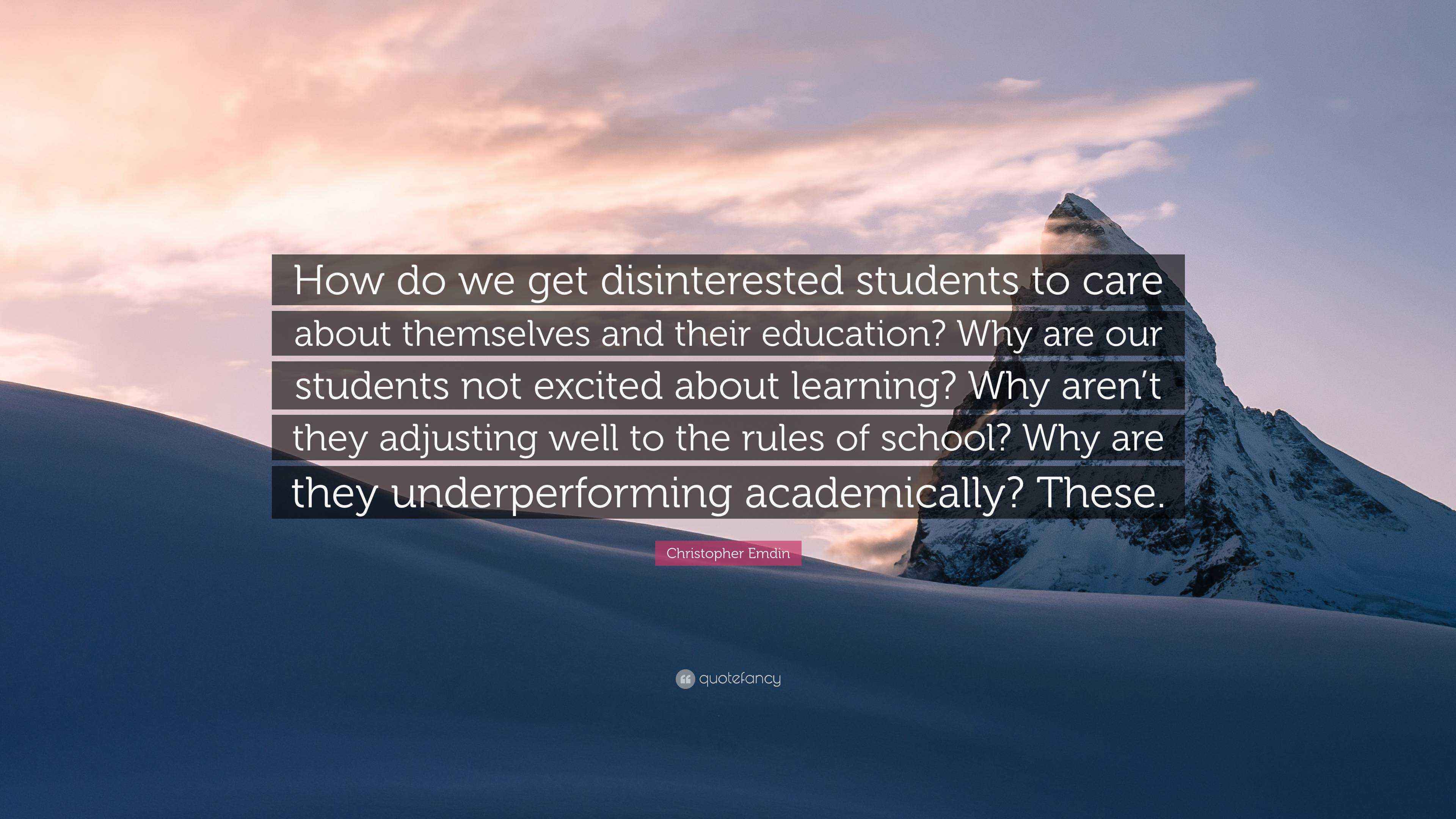 Christopher Emdin Quote: “How do we get disinterested students to care ...