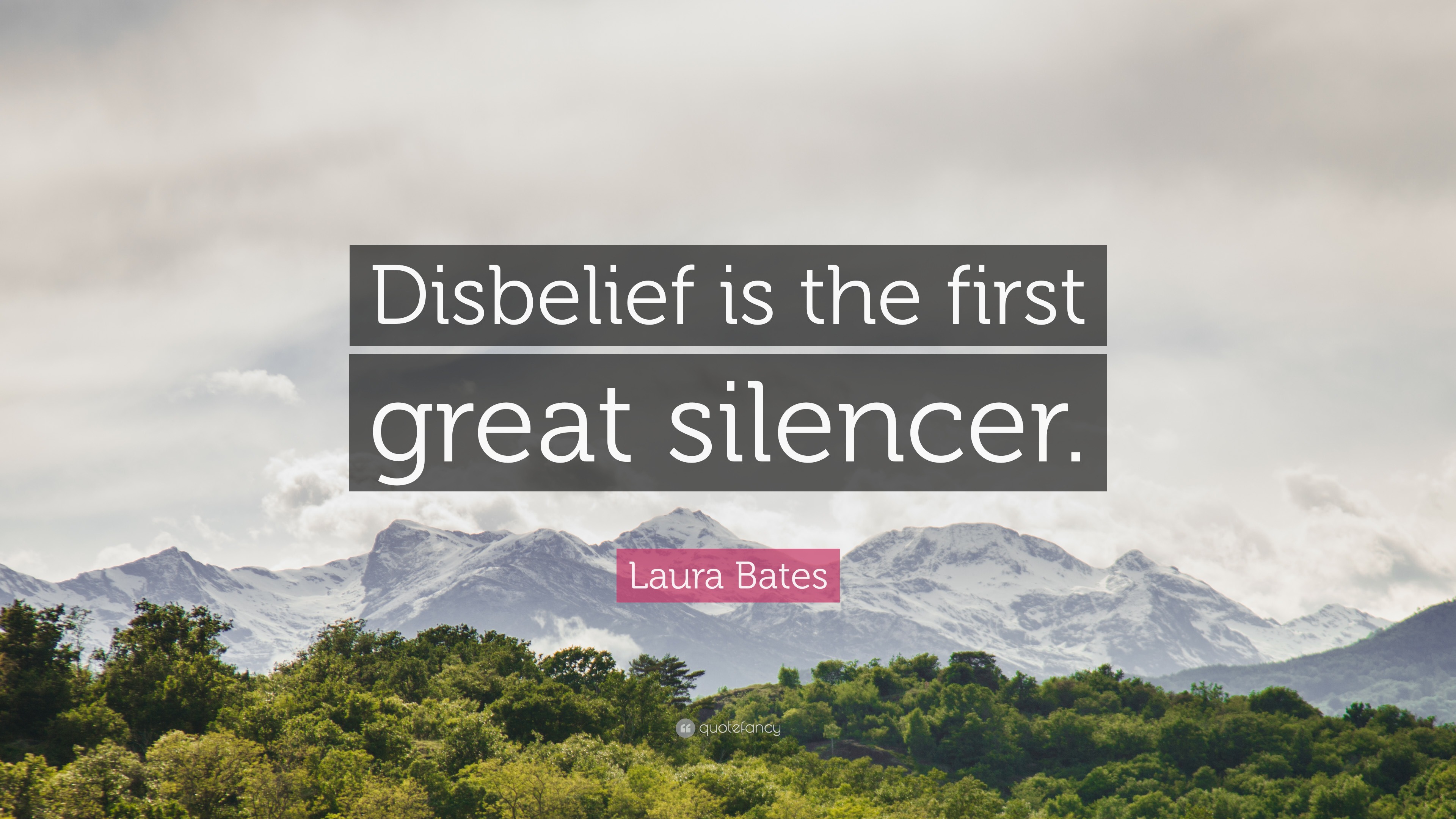 Laura Bates Quote: “Disbelief is the first great silencer.”