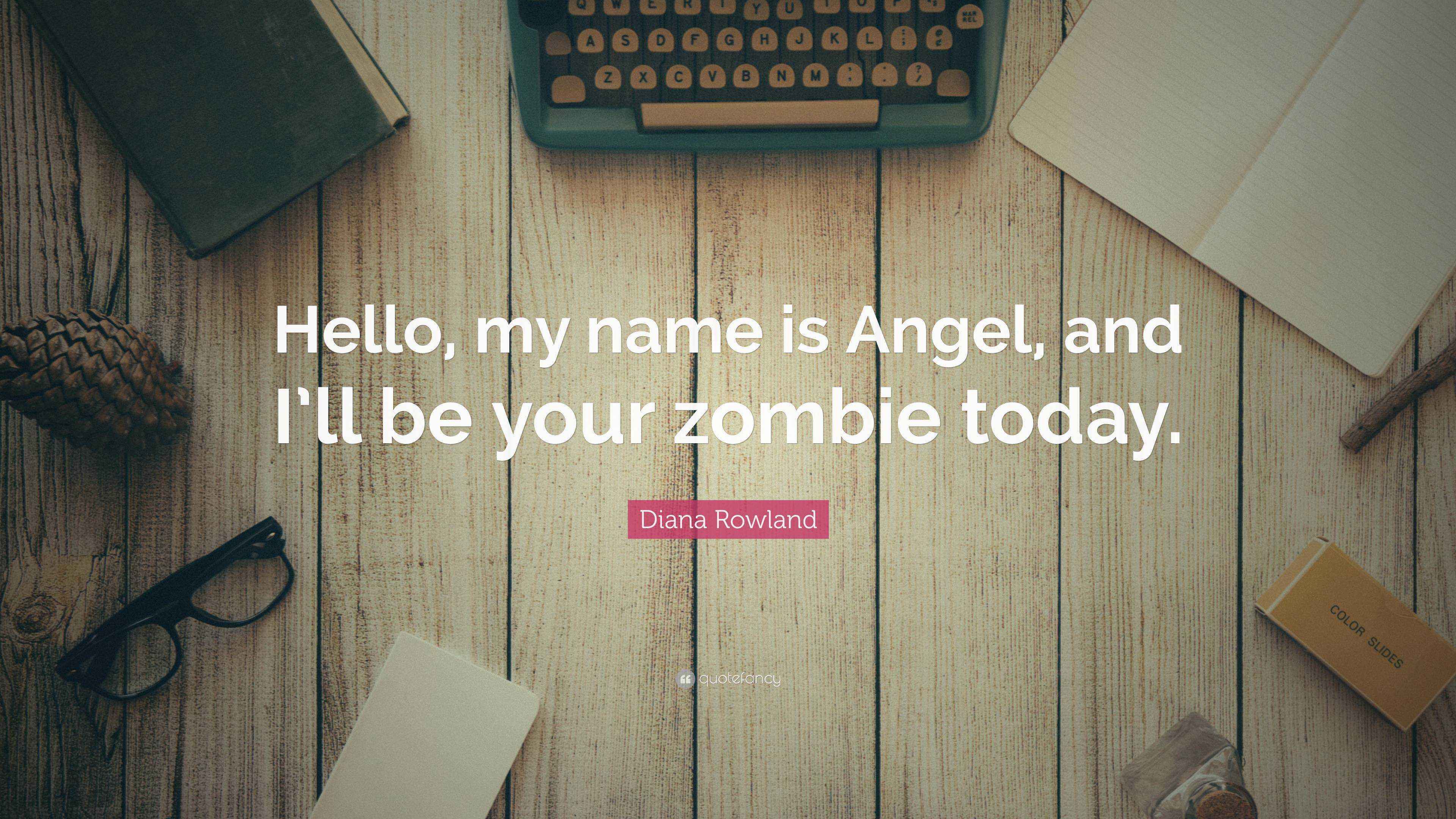 Diana Rowland Quote: “Hello, my name is Angel, and I’ll be your zombie ...