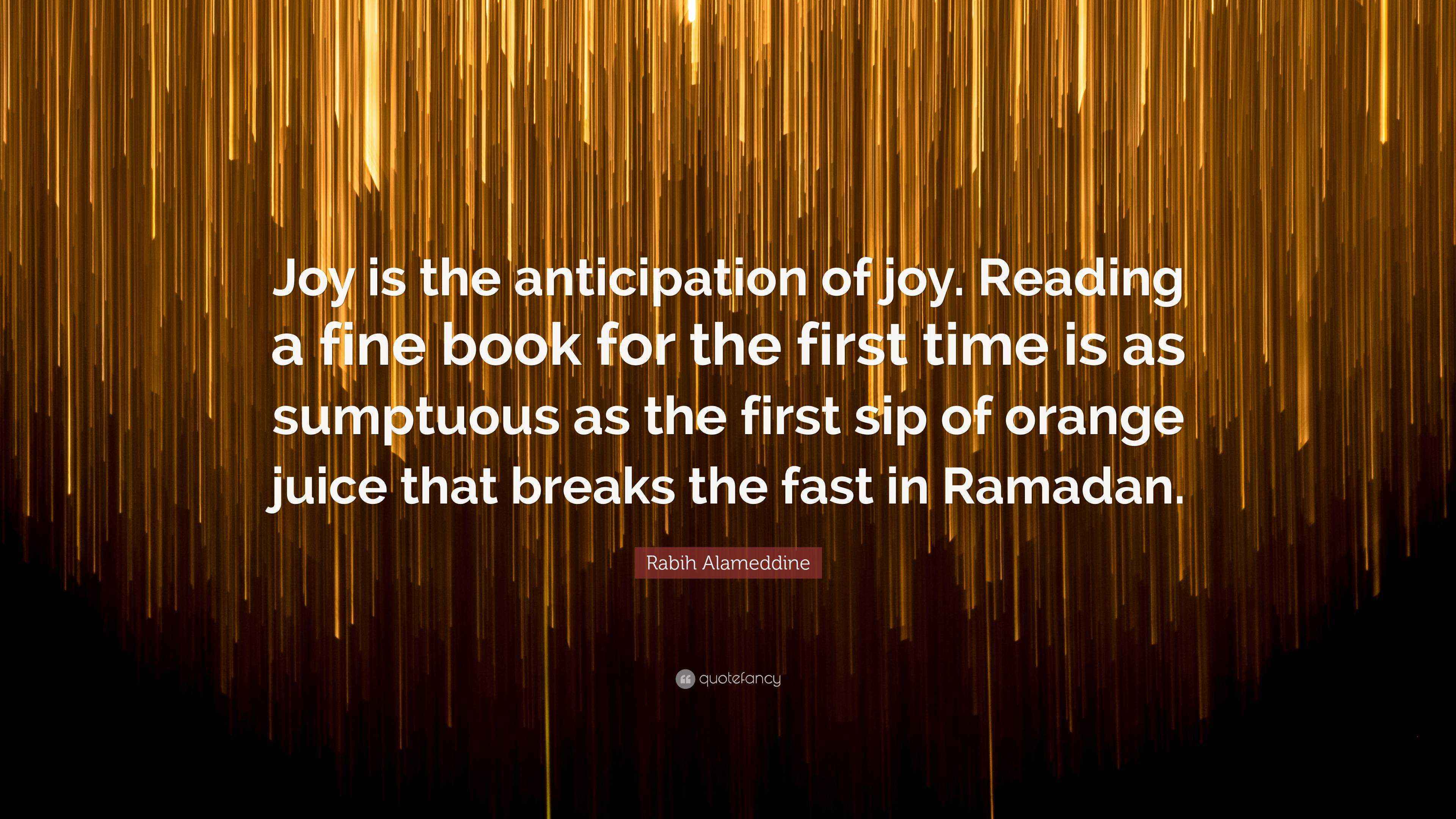 Rabih Alameddine Quote: “Joy is the anticipation of joy. Reading a fine ...