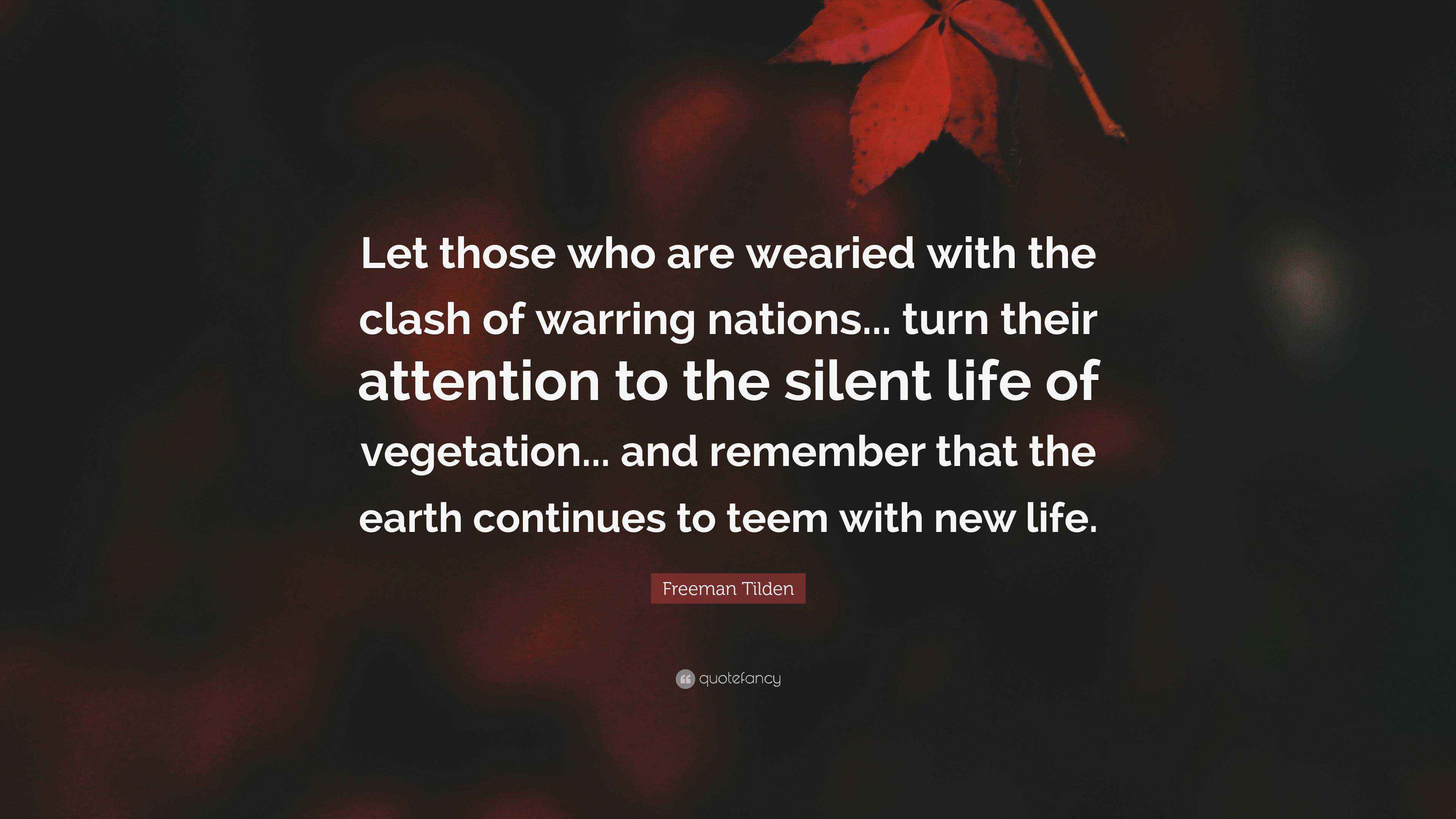 Freeman Tilden Quote: “Let those who are wearied with the clash of ...