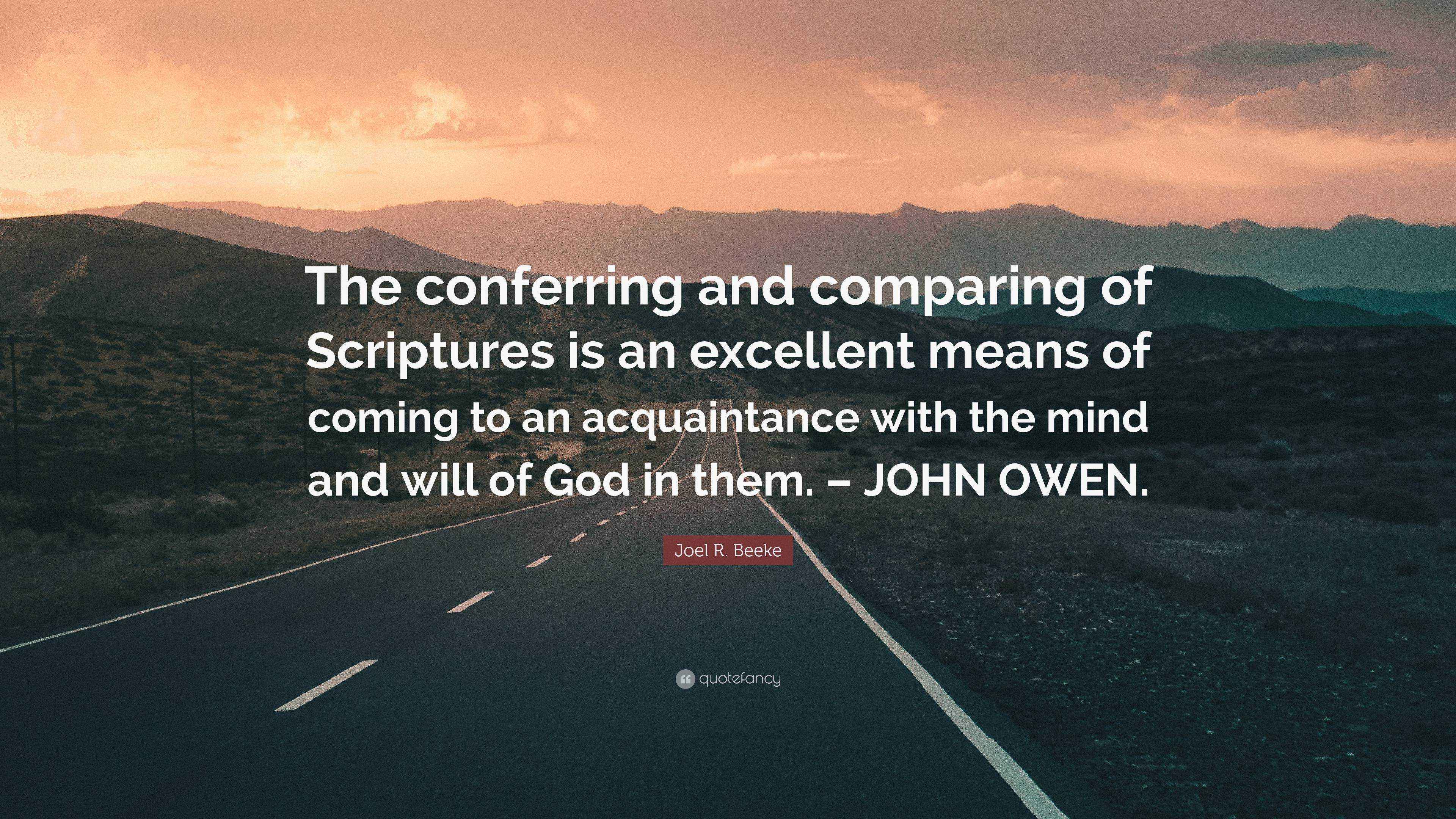 Joel R. Beeke Quote: “The conferring and comparing of Scriptures is an ...