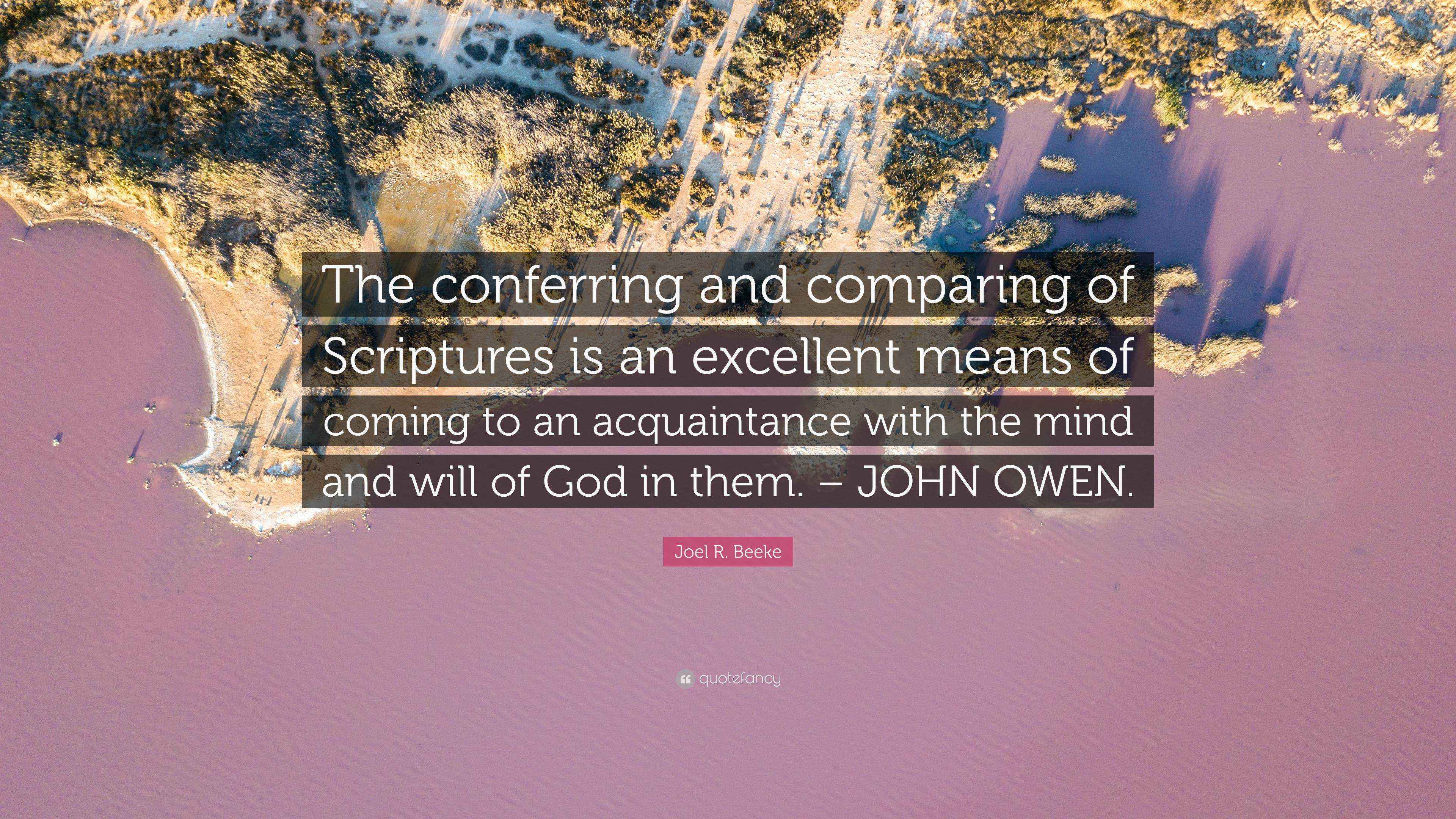 Joel R. Beeke Quote: “The conferring and comparing of Scriptures is an ...