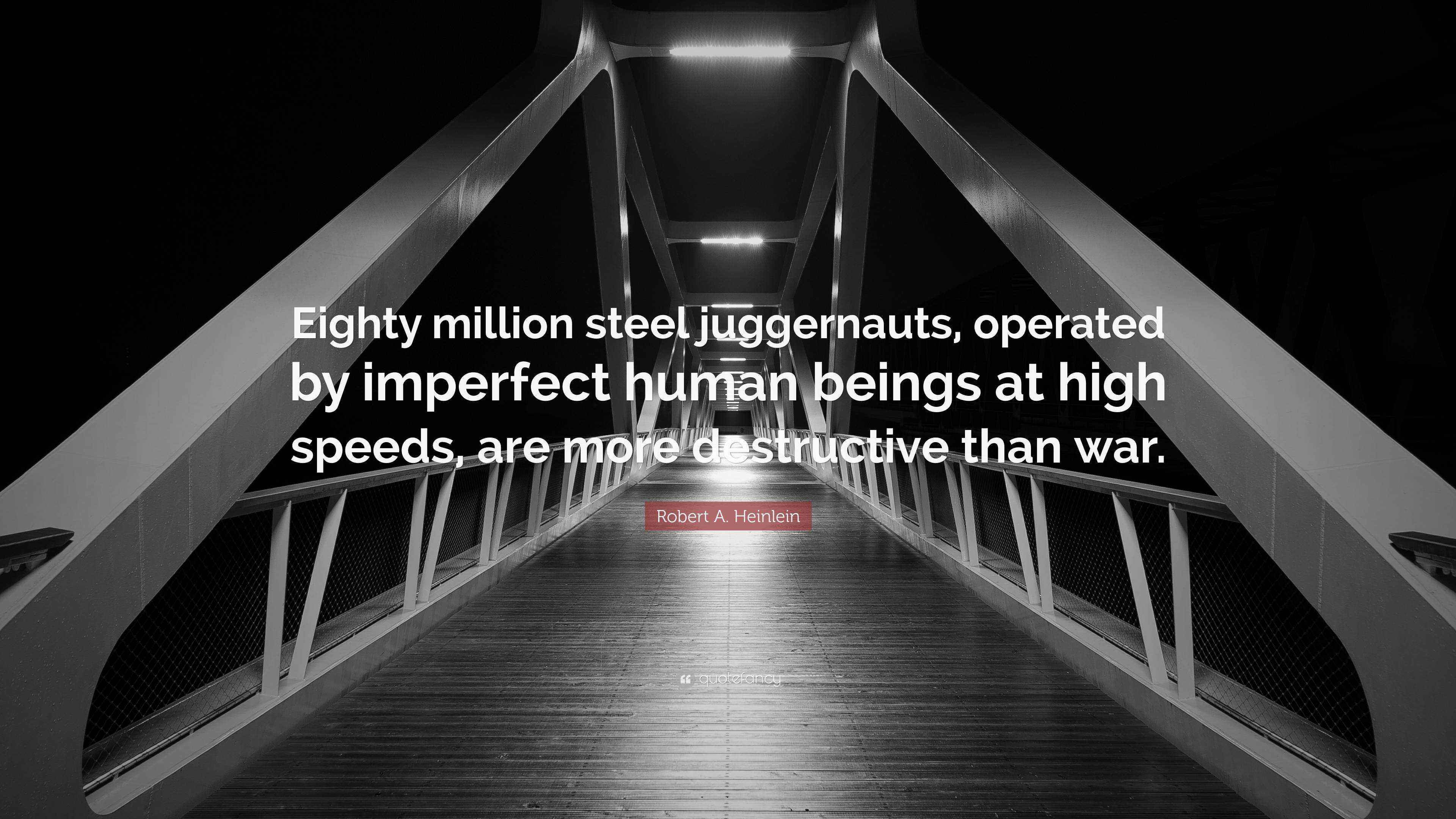 Robert A. Heinlein Quote: “Eighty million steel juggernauts, operated ...
