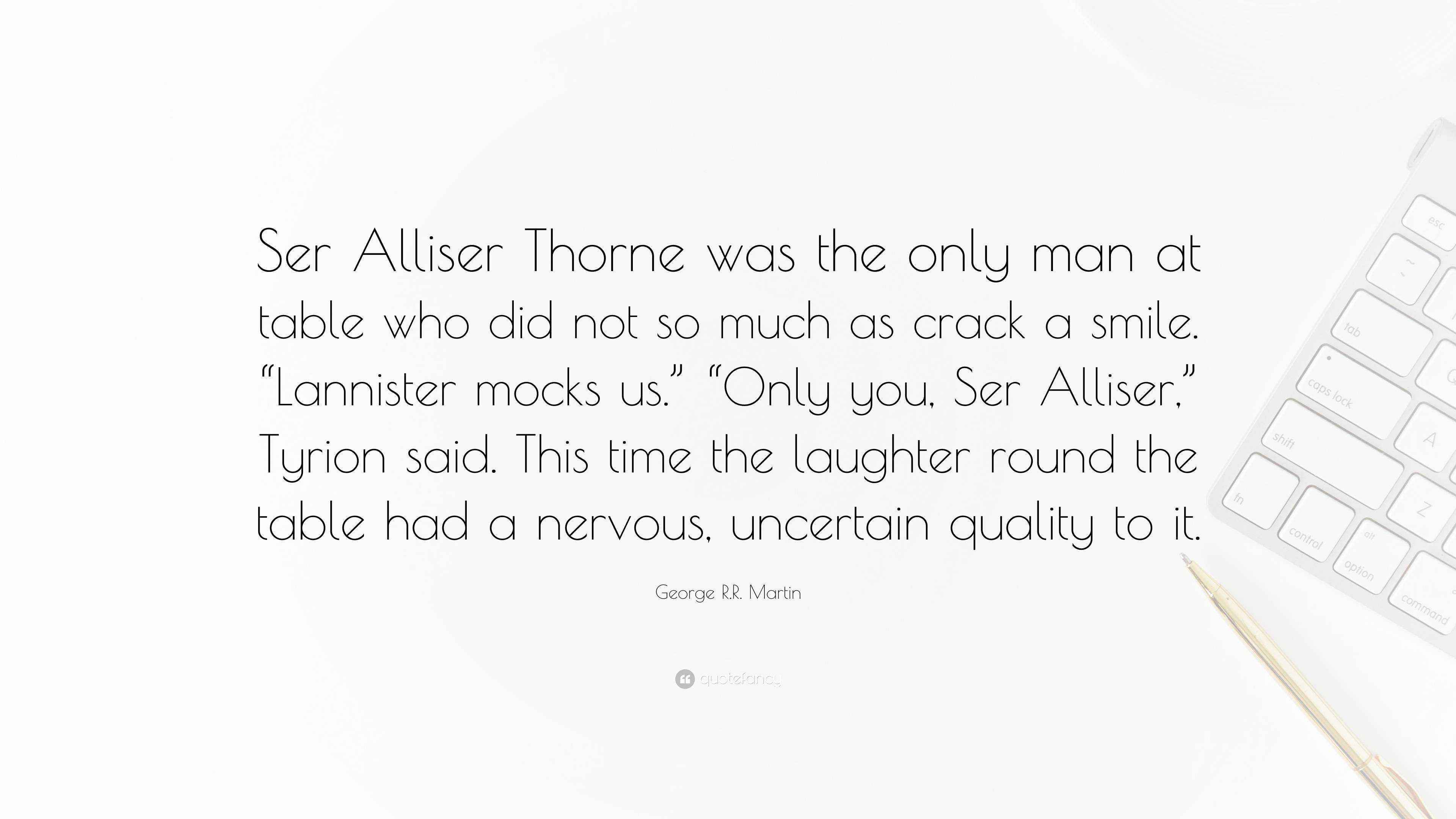 George R.R. Martin Quote: “Ser Alliser Thorne was the only man at table ...