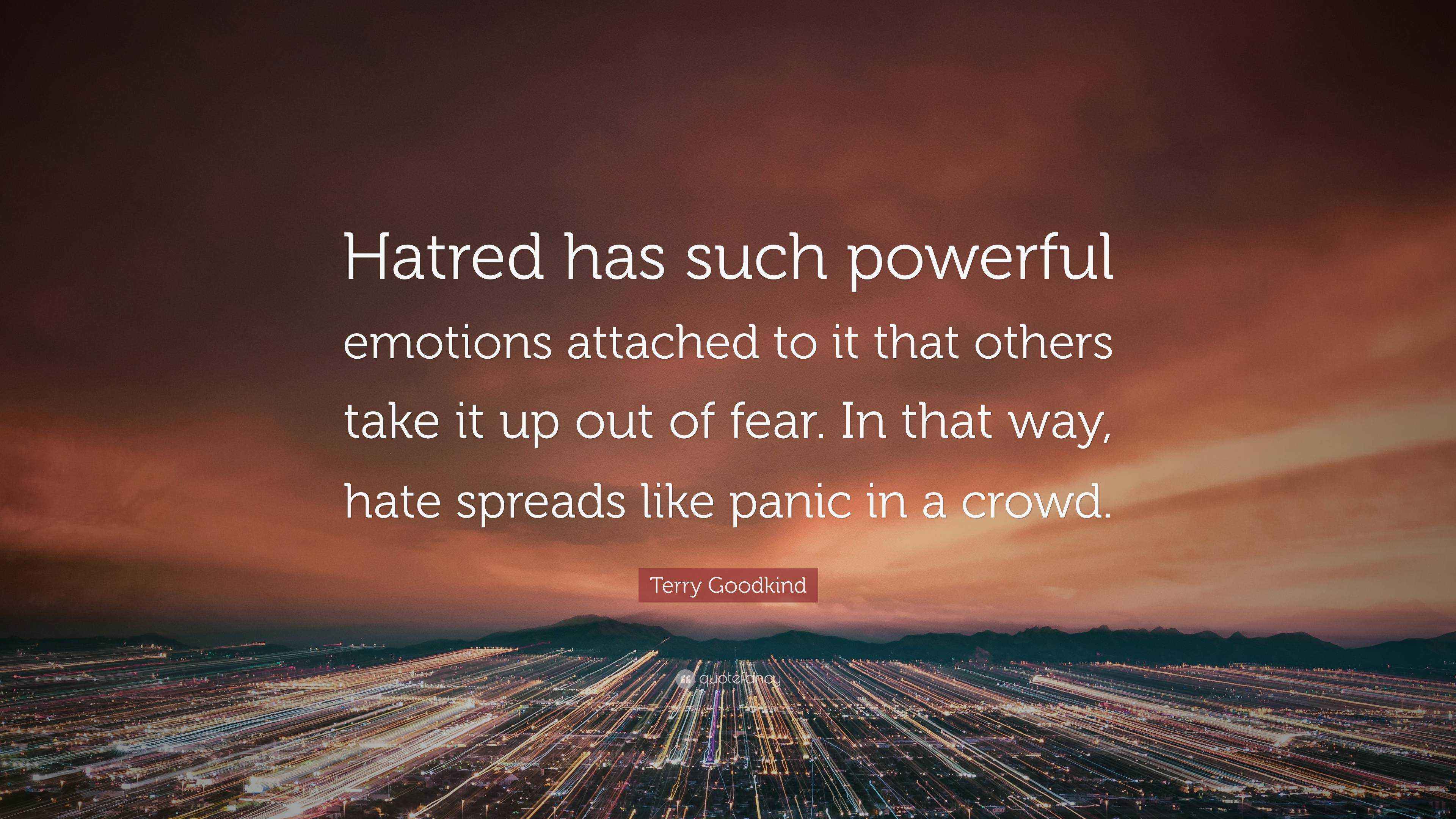 Terry Goodkind Quote: “Hatred has such powerful emotions attached to it ...