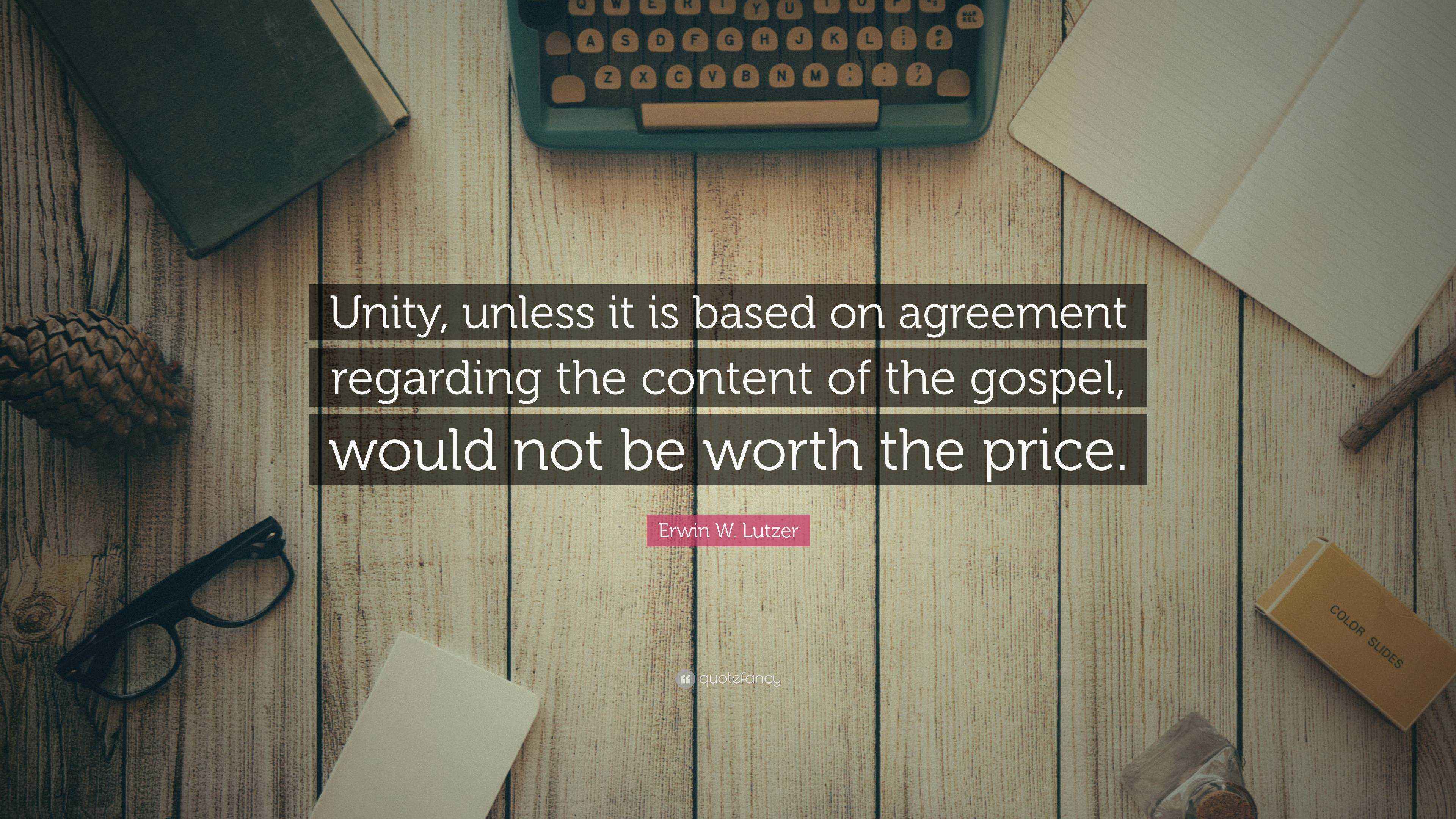 Erwin W. Lutzer Quote: “Unity, unless it is based on agreement ...