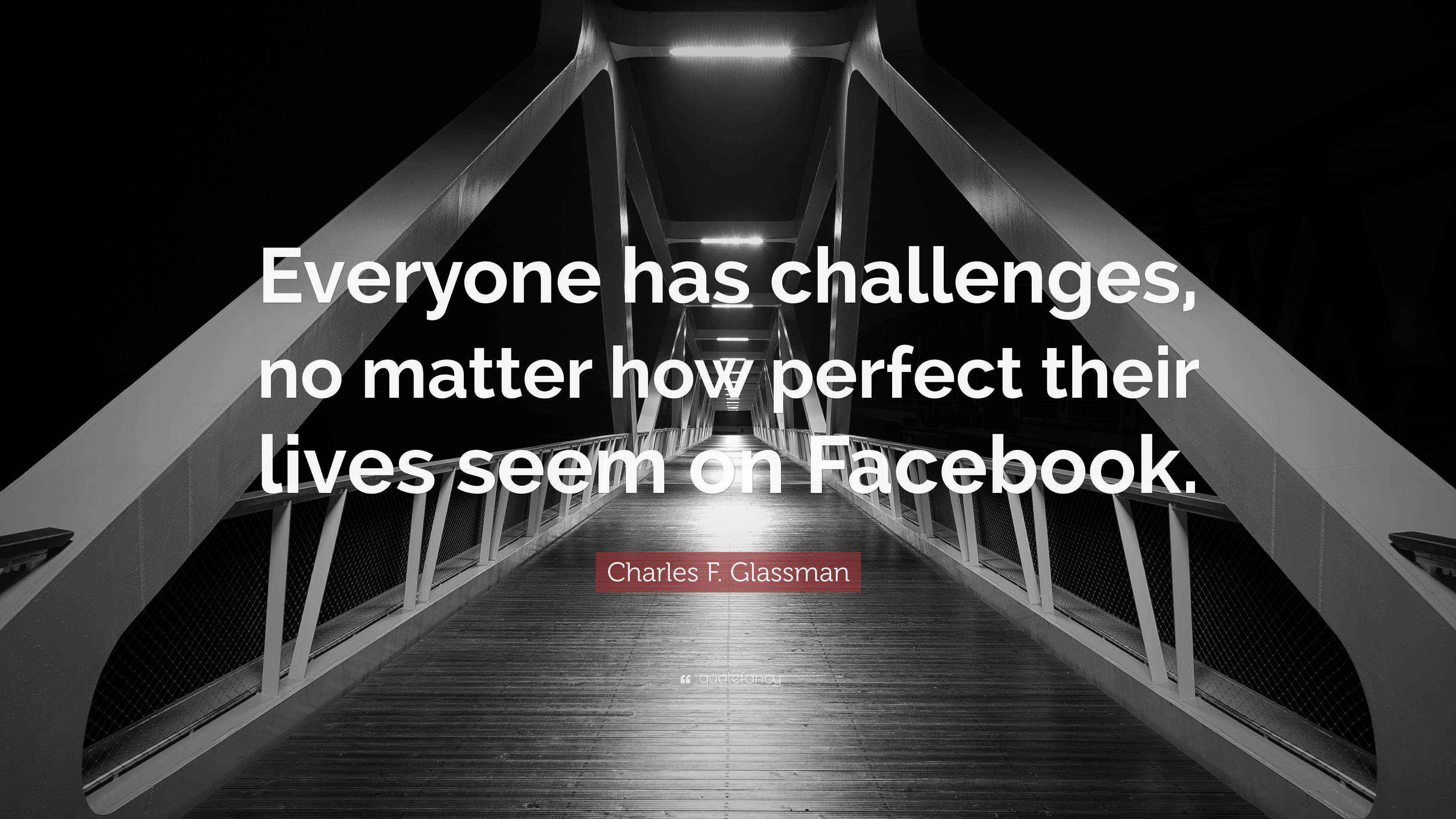 Charles F. Glassman Quote: “Everyone has challenges, no matter how ...