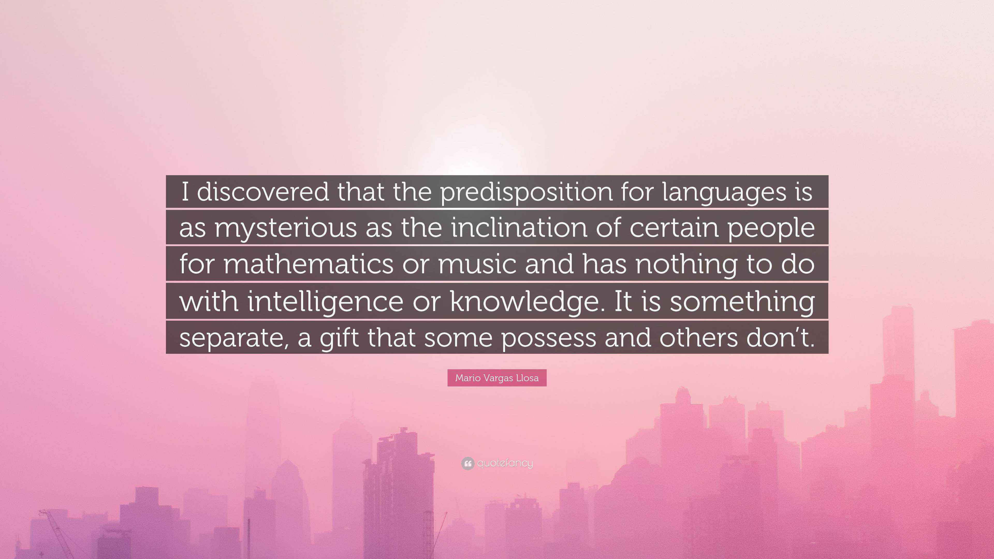 Mario Vargas Llosa Quote: “I discovered that the predisposition for ...