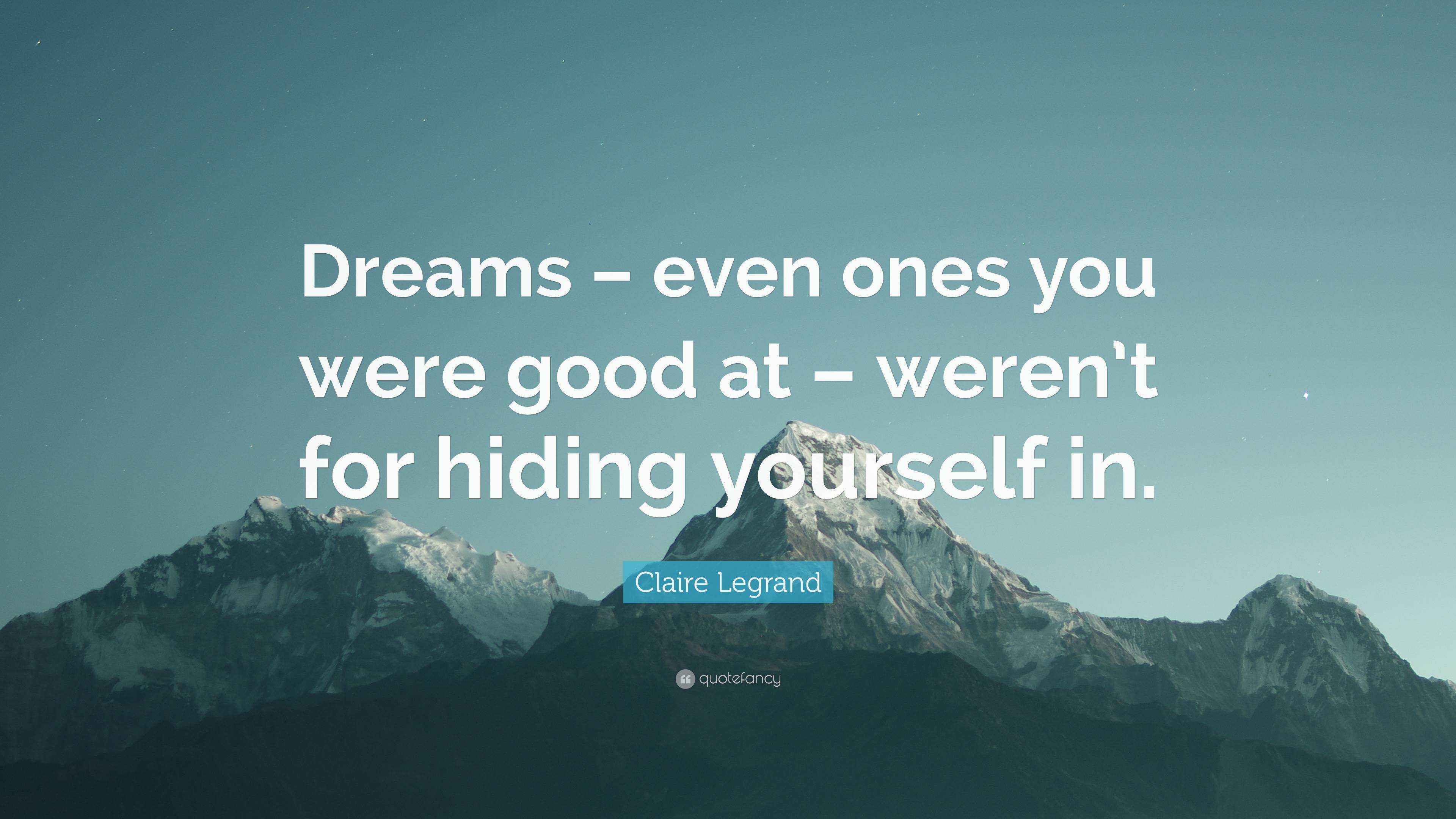Claire Legrand Quote: “Dreams – even ones you were good at – weren’t ...