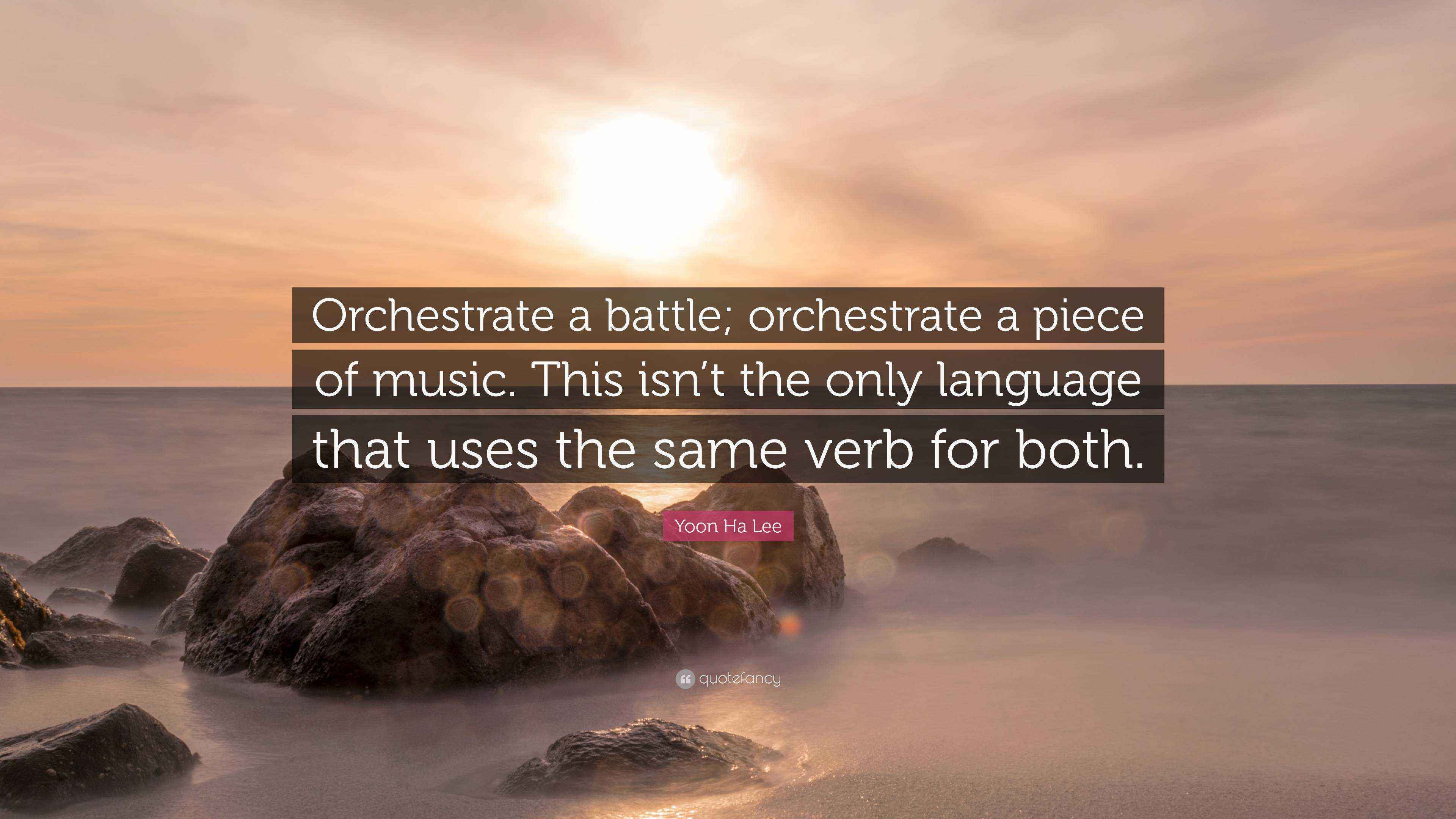 Yoon Ha Lee Quote: “Orchestrate a battle; orchestrate a piece of music ...