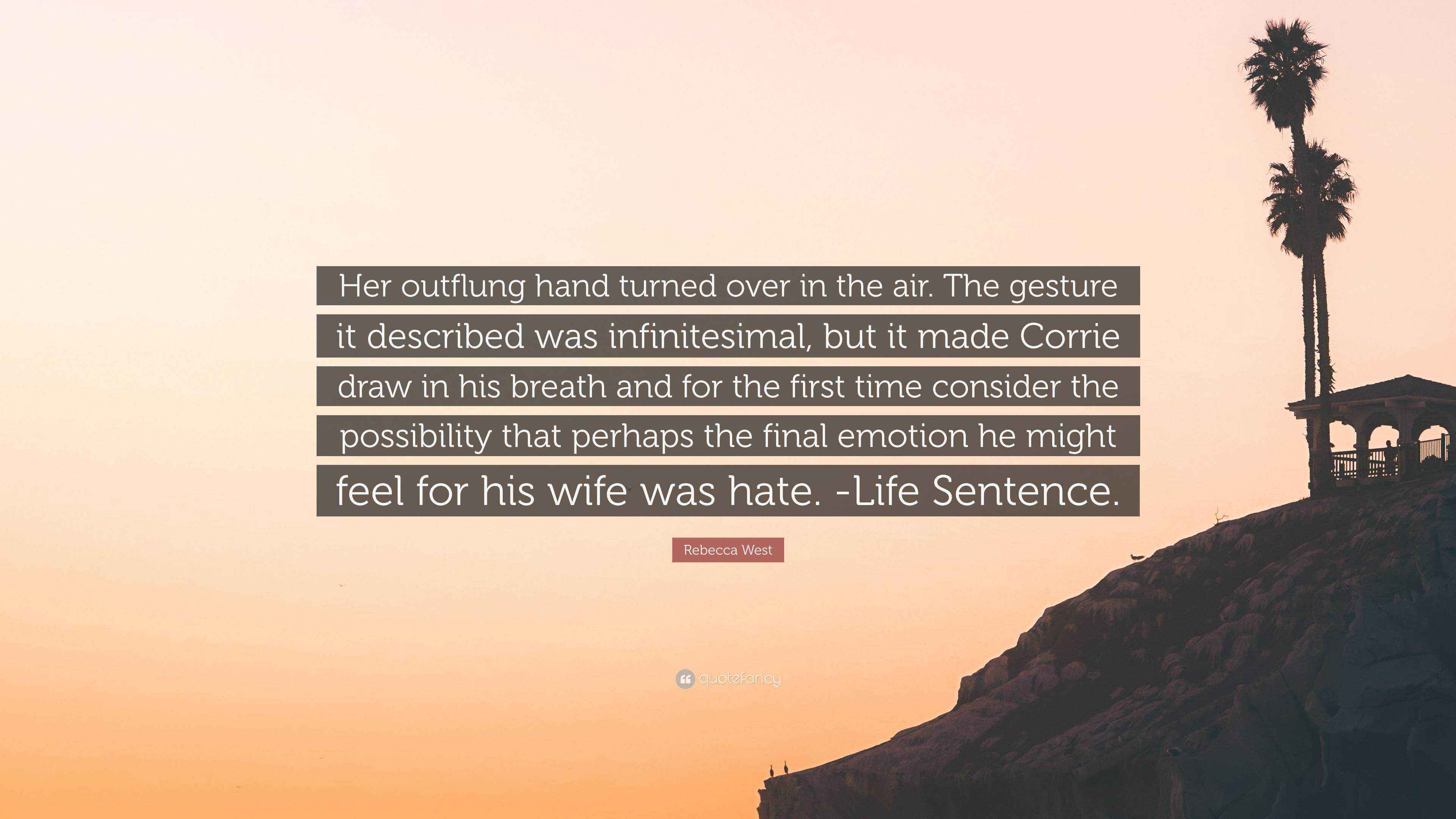 Rebecca West Quote: “Her outflung hand turned over in the air. The ...