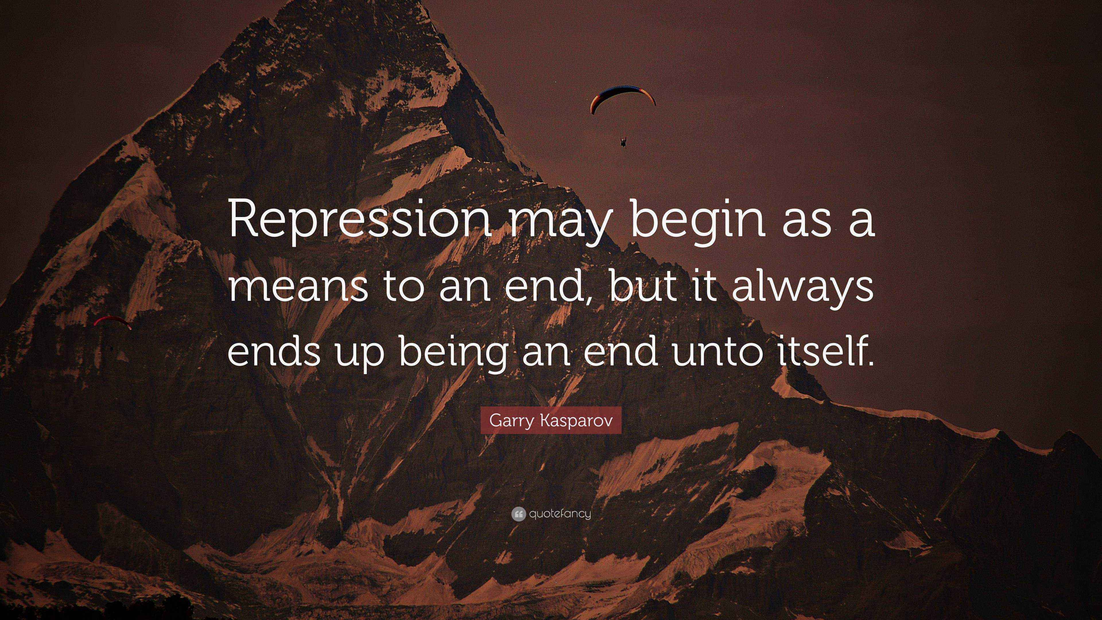Garry Kasparov Quote: “Repression may begin as a means to an end, but ...