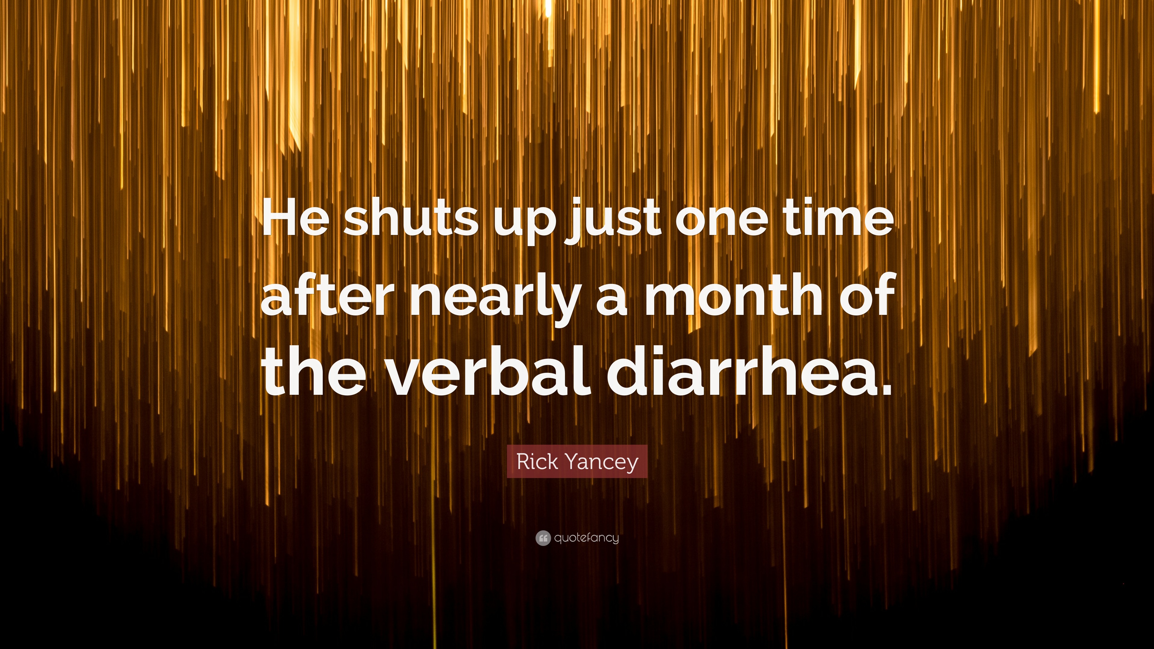 Rick Yancey Quote: “He shuts up just one time after nearly a month of ...