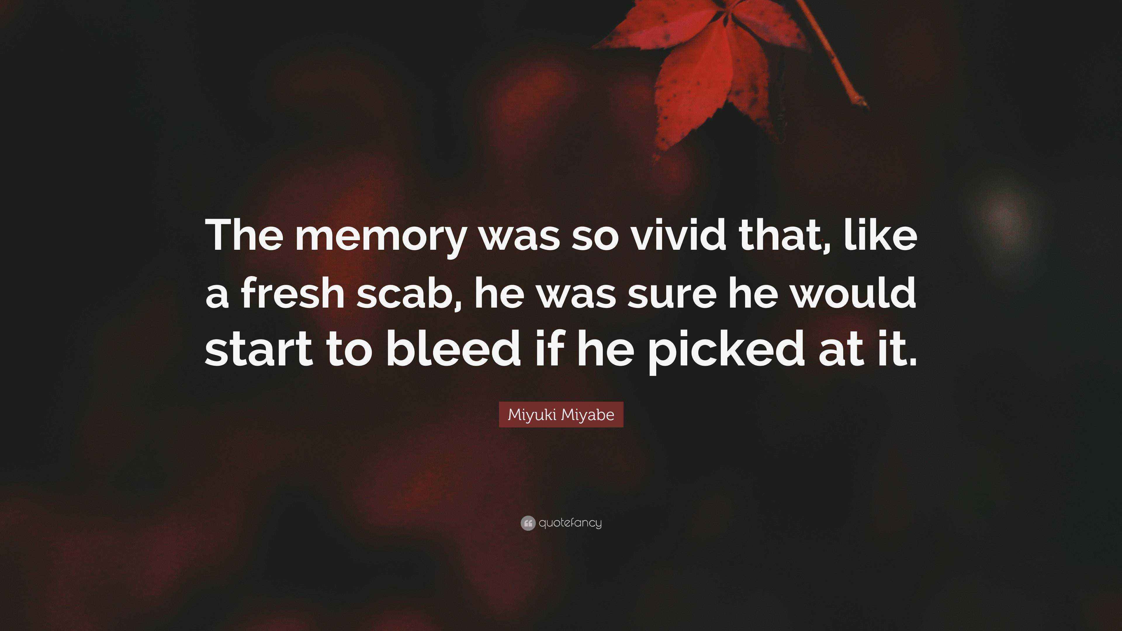 Miyuki Miyabe Quote: “The memory was so vivid that, like a fresh scab ...