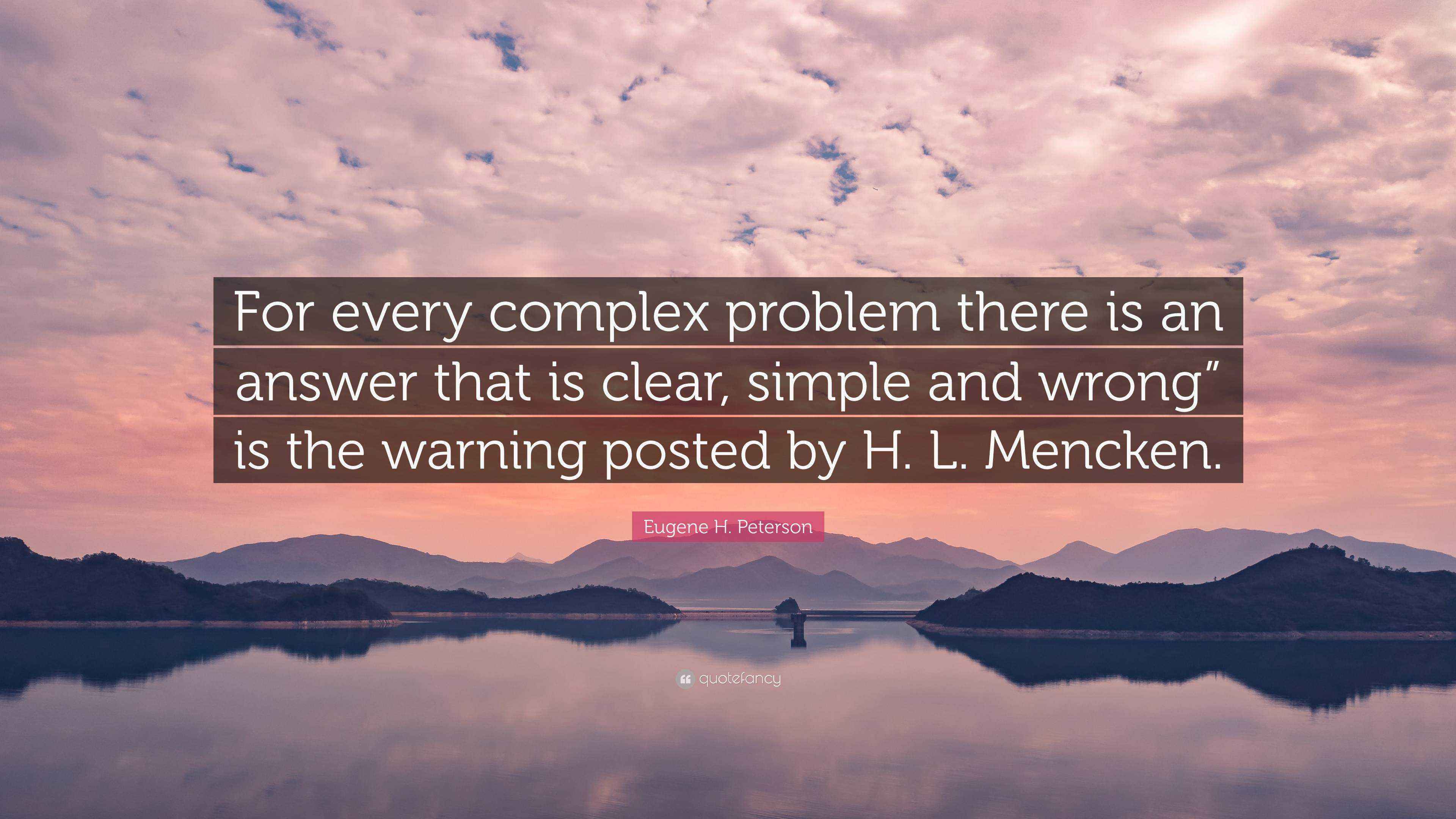 Eugene H. Peterson Quote: “For every complex problem there is an answer ...