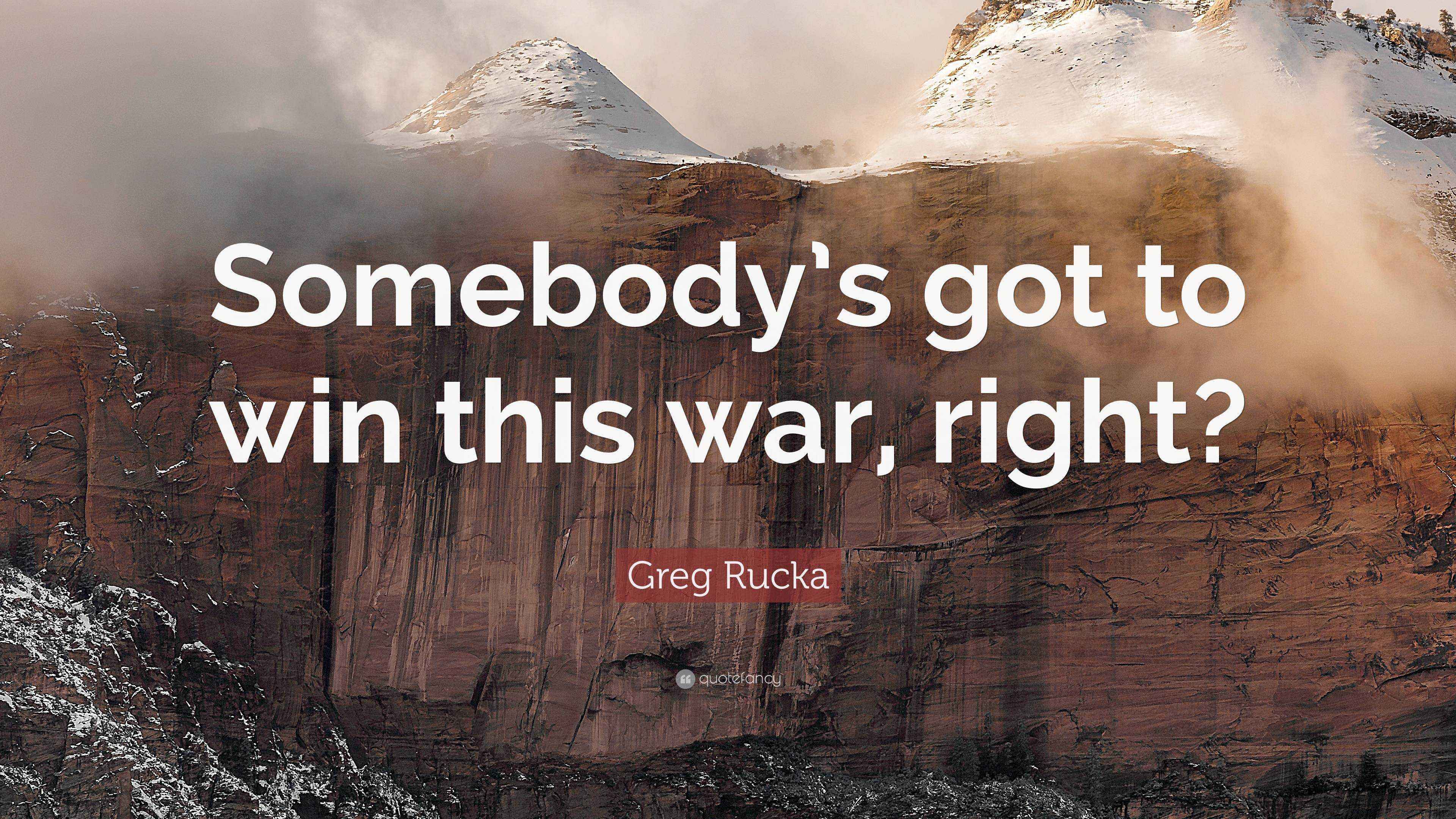 Greg Rucka Quote: “Somebody’s got to win this war, right?”