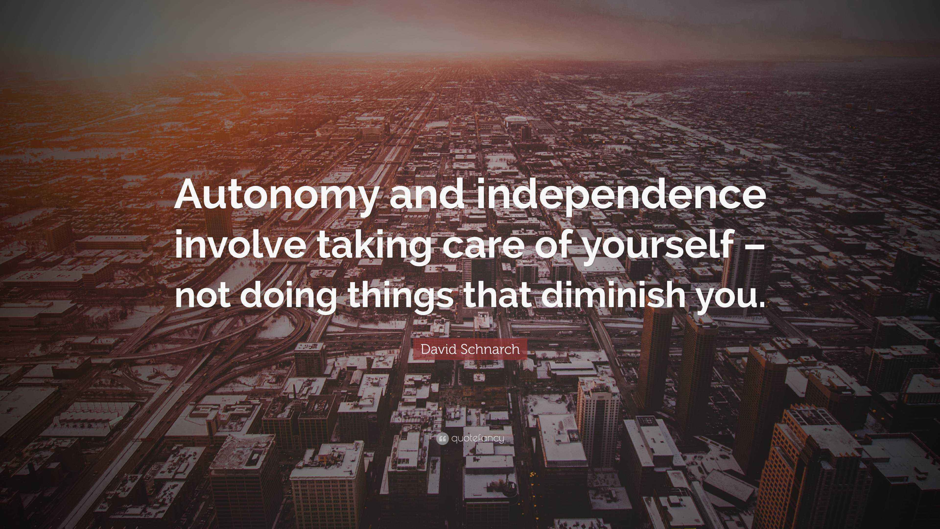 David Schnarch Quote: “Autonomy and independence involve taking care of ...