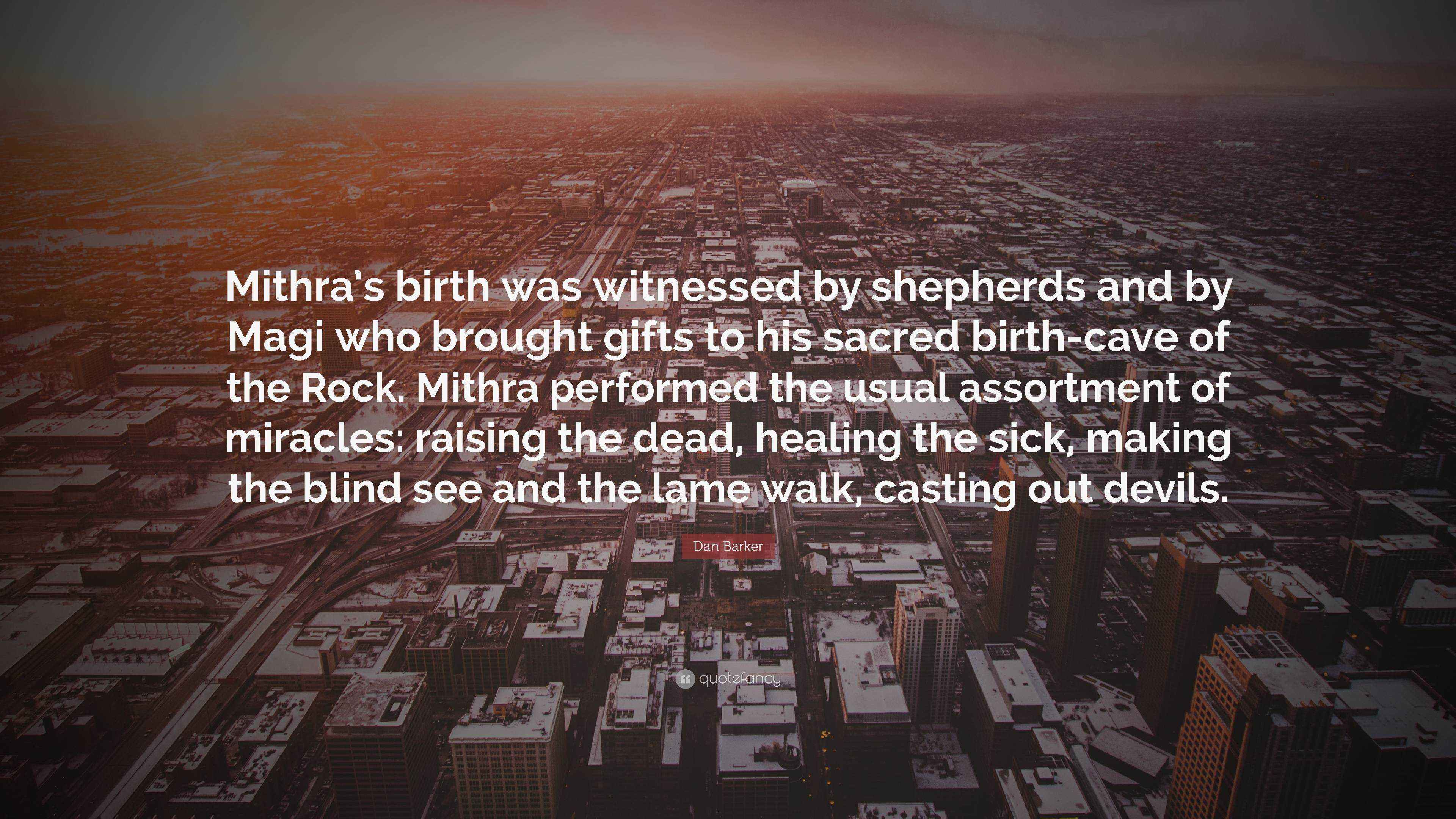 Dan Barker Quote: “Mithra’s birth was witnessed by shepherds and by ...